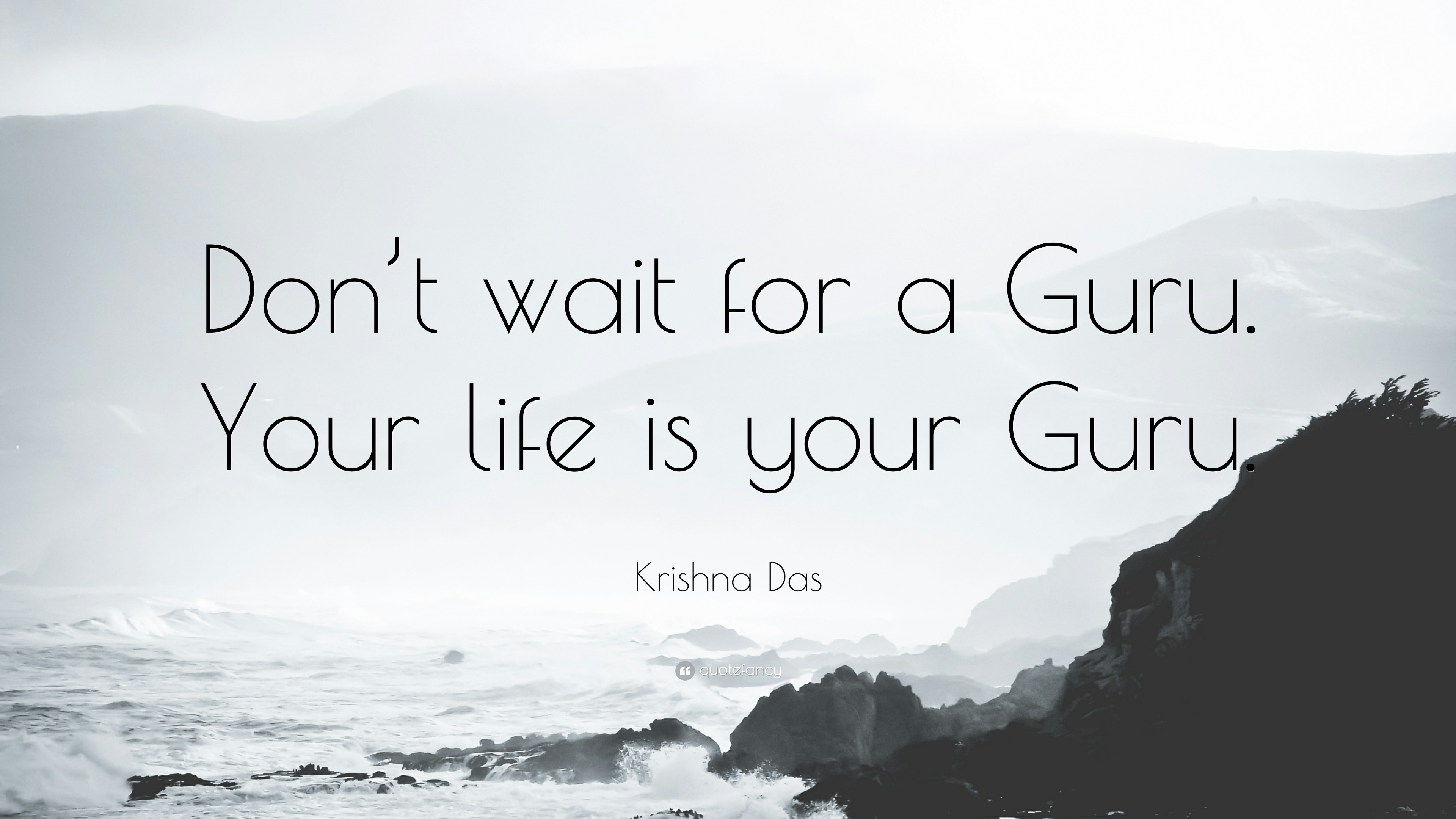 Krishna Das Quote: “Don’t wait for a Guru. Your life is your Guru.”