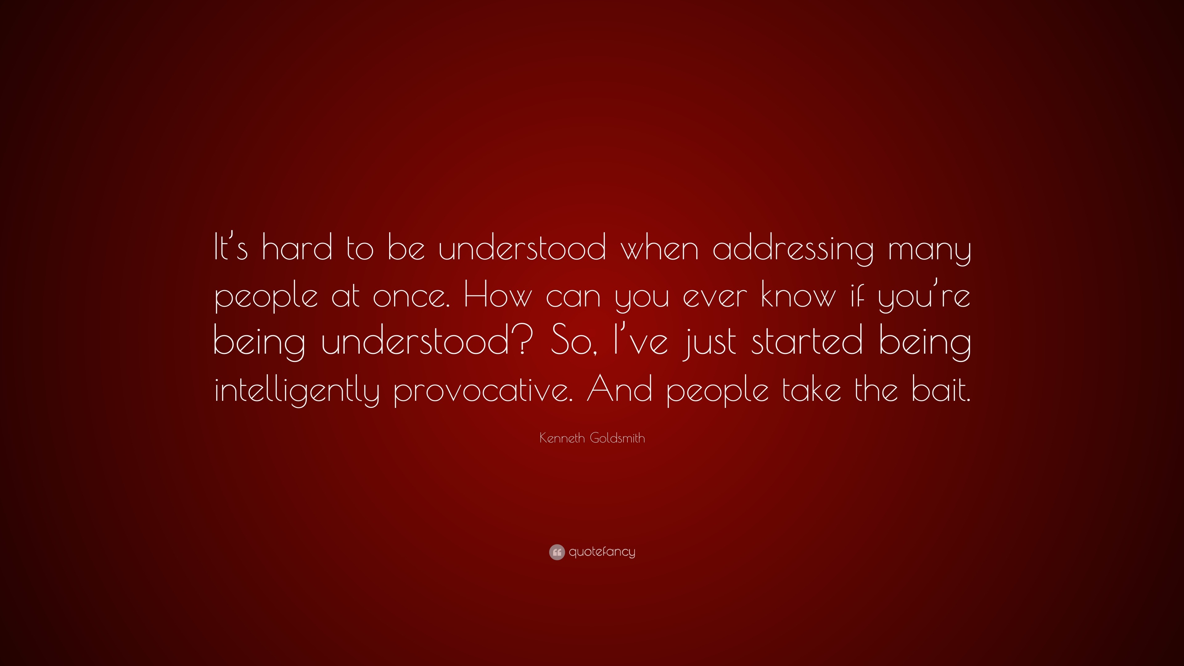 Kenneth Goldsmith Quote: “It’s hard to be understood when addressing ...