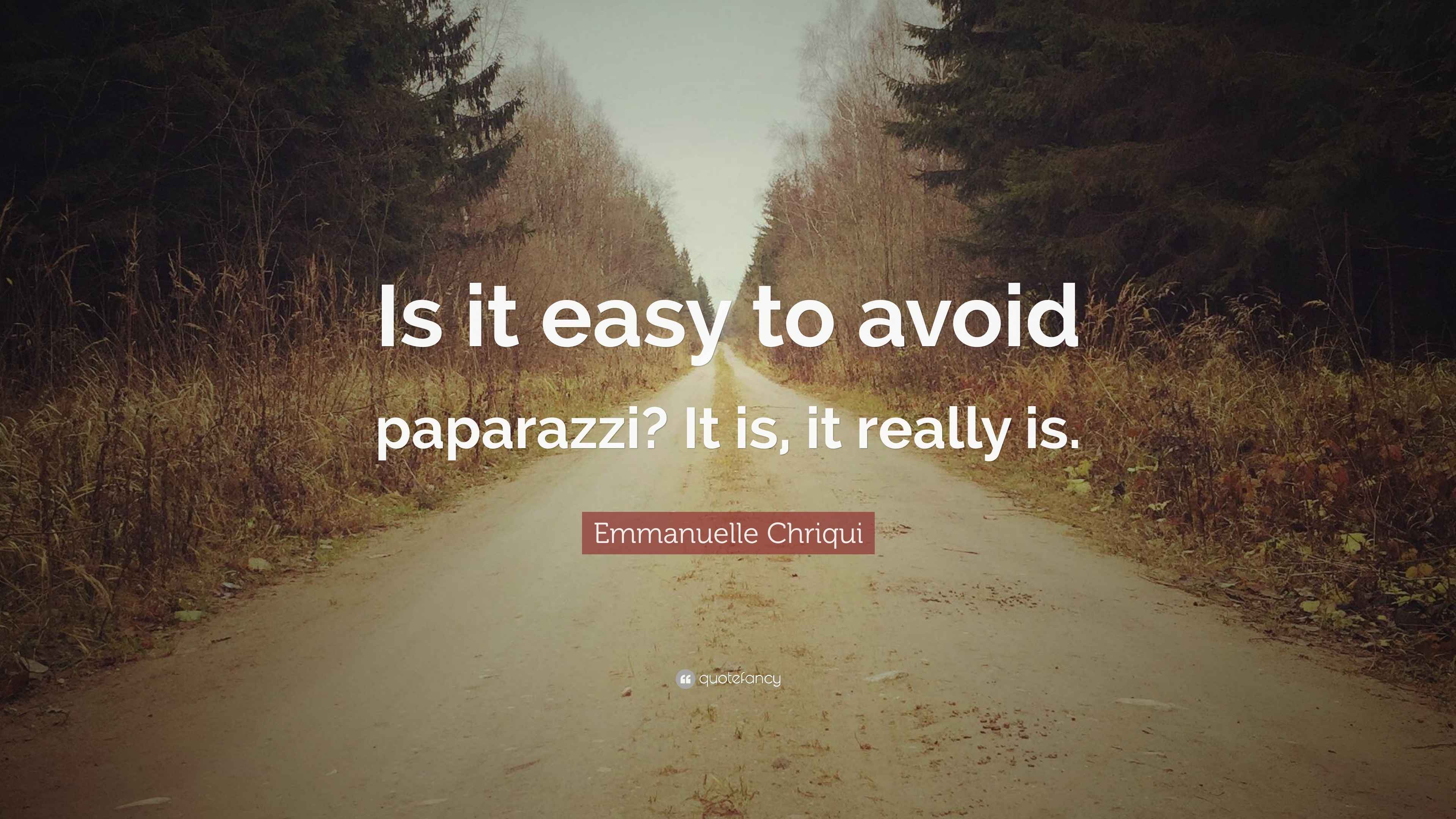 Emmanuelle Chriqui Quote: “Is it easy to avoid paparazzi? It is, it ...