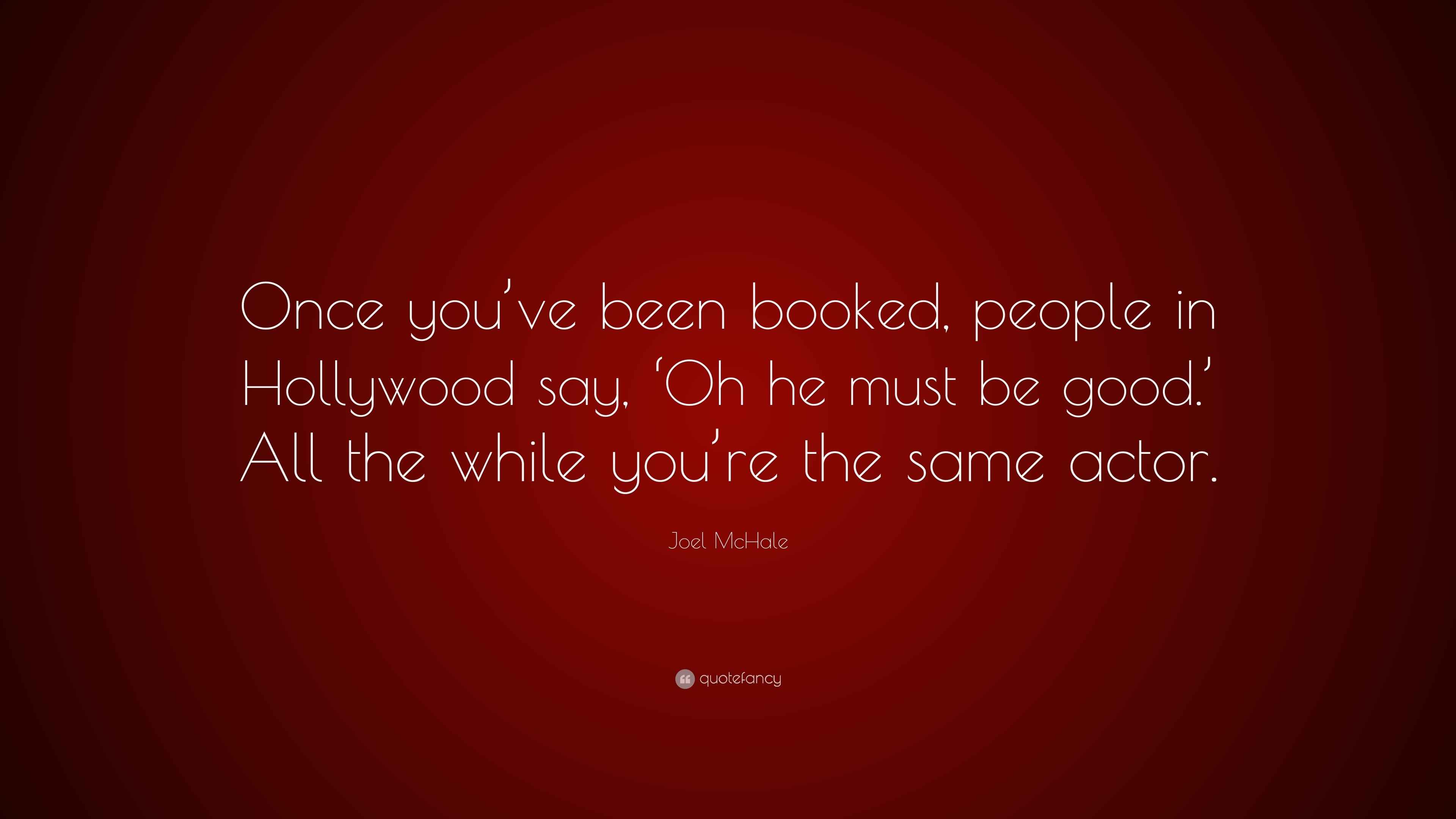 Joel McHale Quote: “Once you’ve been booked, people in Hollywood say ...
