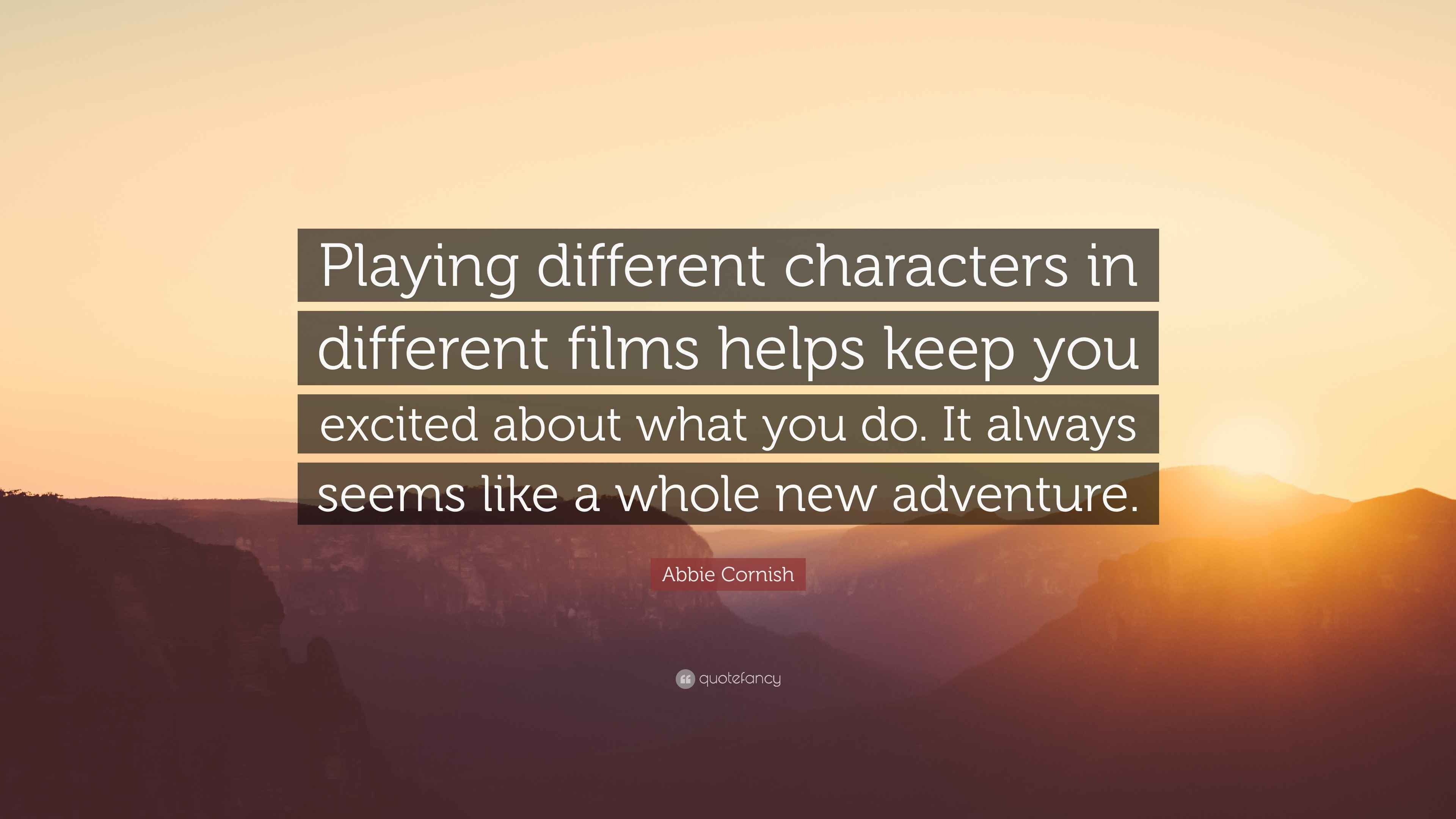 Abbie Cornish Quote: “Playing different characters in different films ...