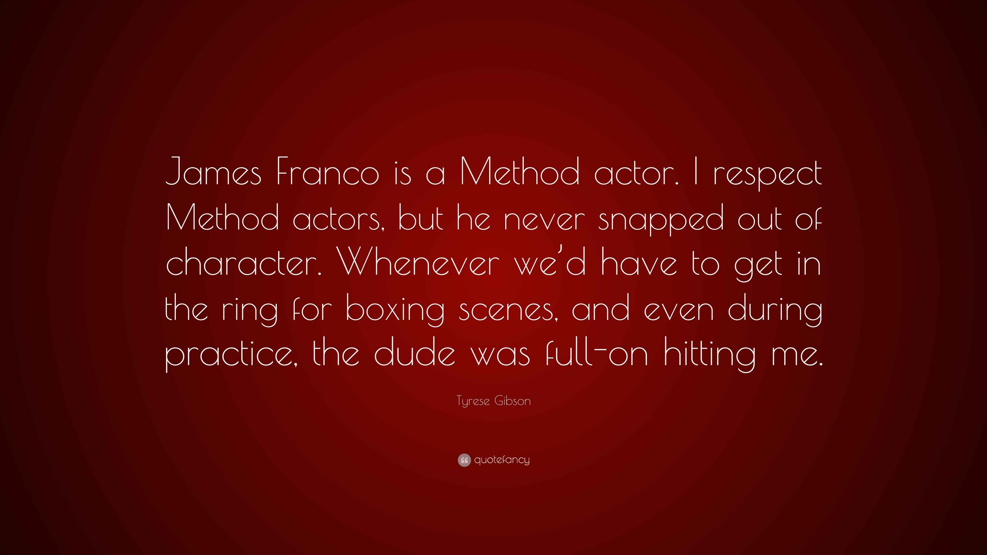 Tyrese Gibson Quote: “James Franco is a Method actor. I respect Method ...