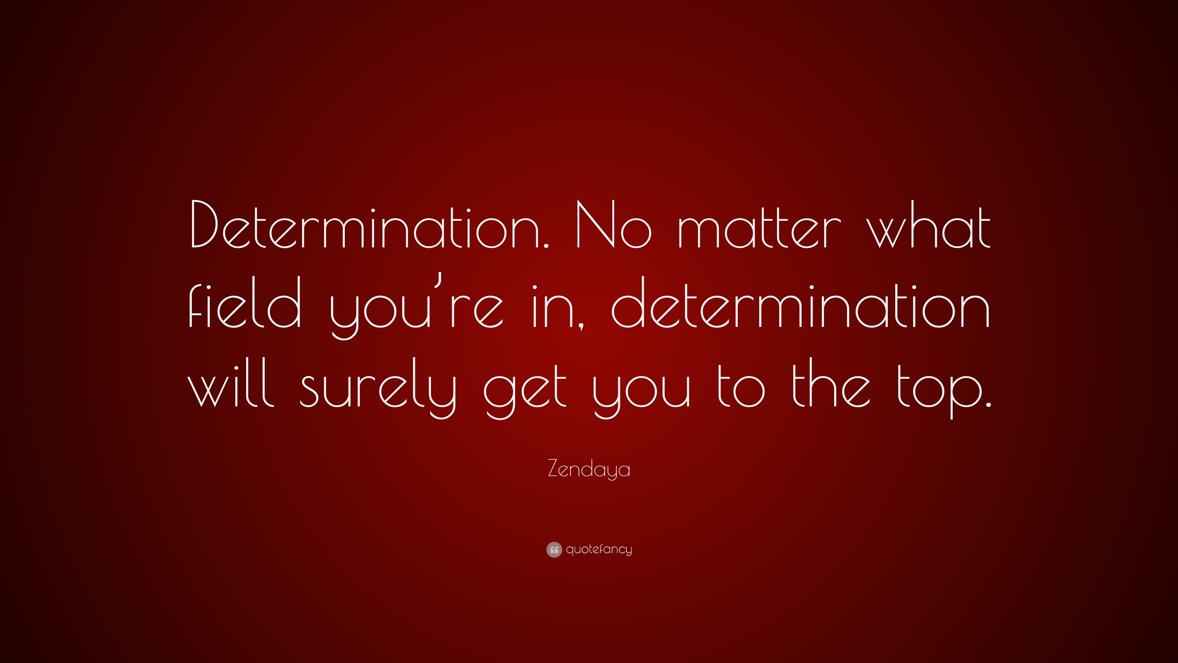 Zendaya Quote: “Determination. No matter what field you’re in ...