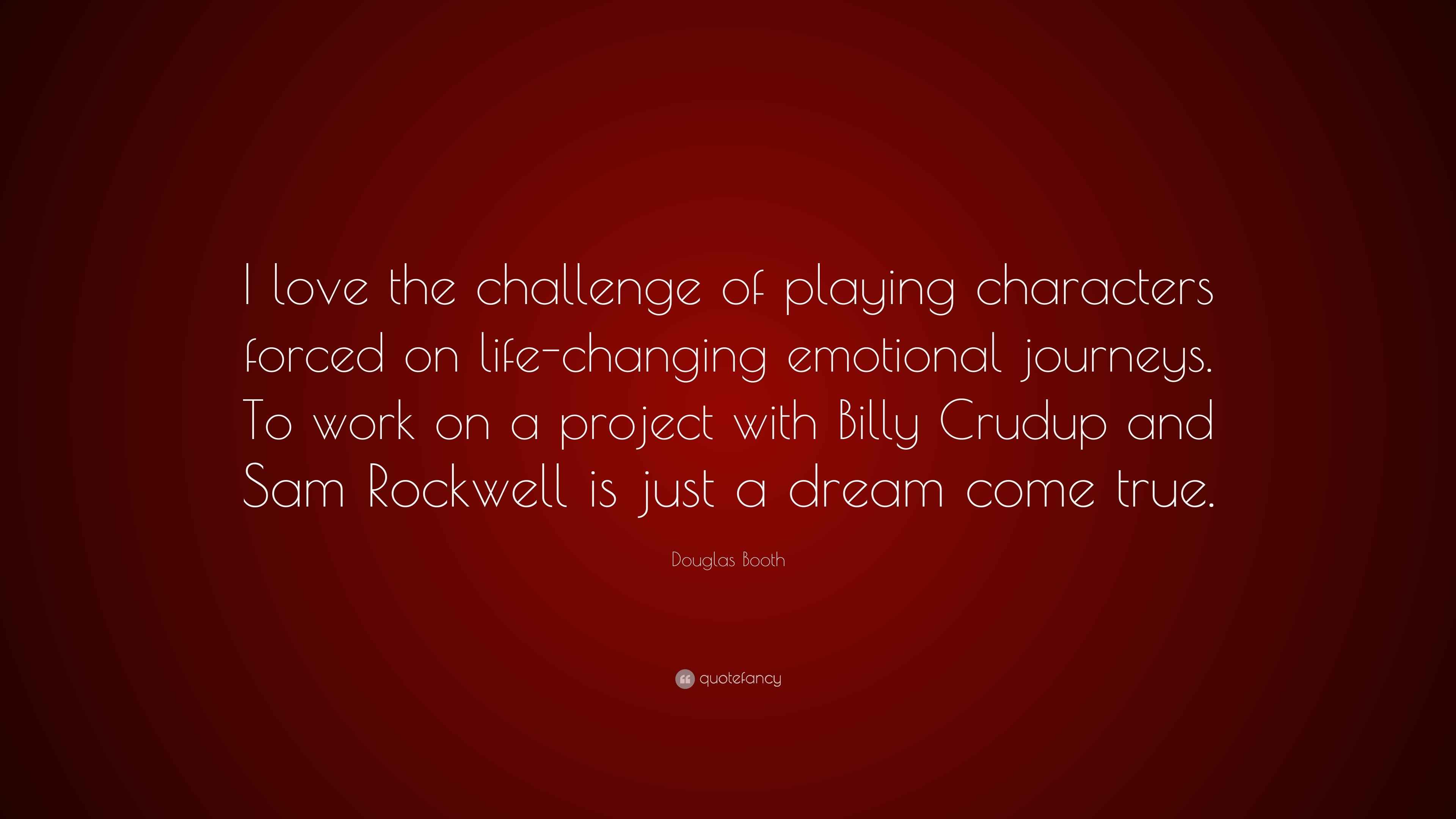 Douglas Booth Quote: “I love the challenge of playing characters forced ...