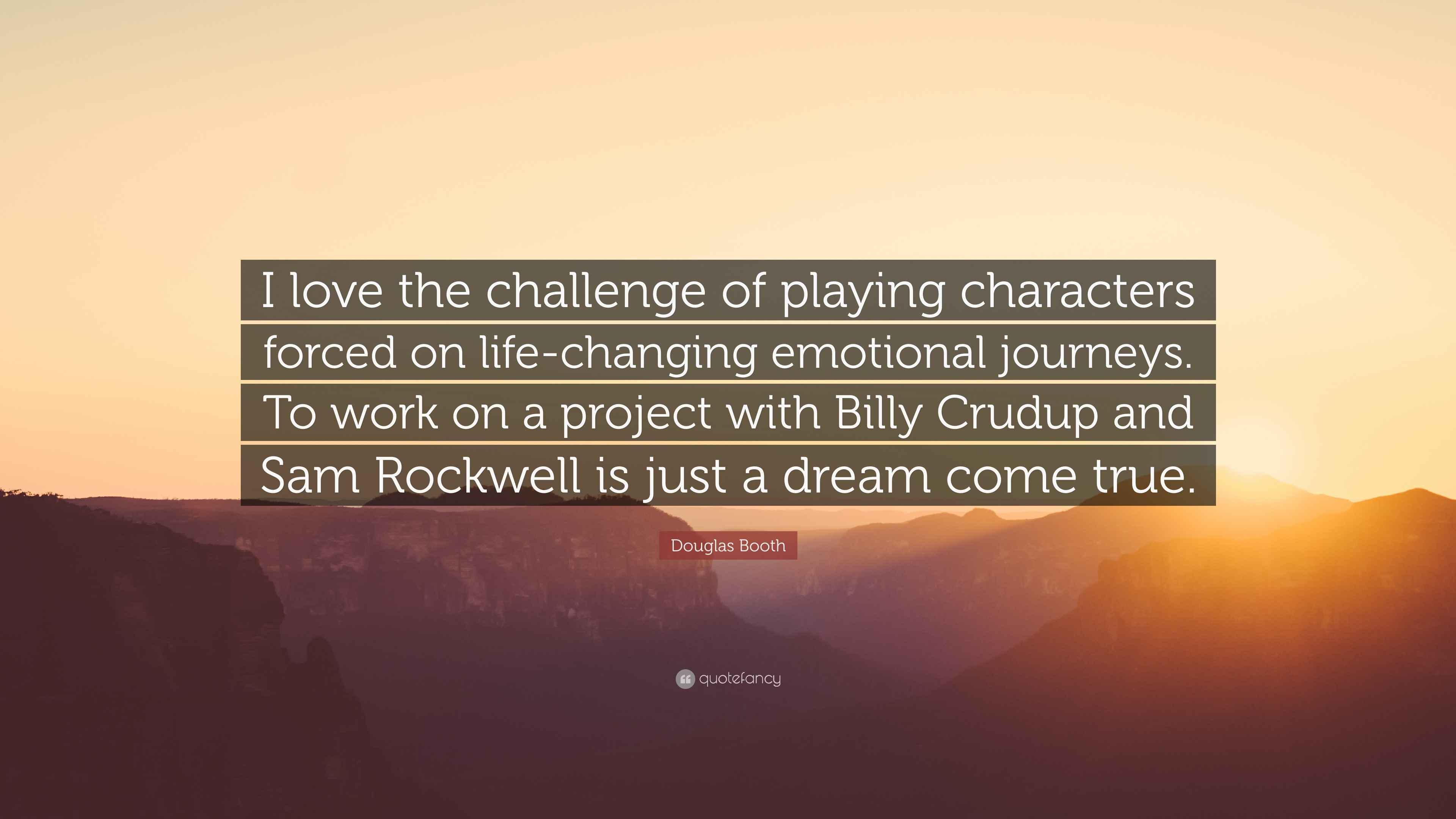 Douglas Booth Quote: “I love the challenge of playing characters forced ...