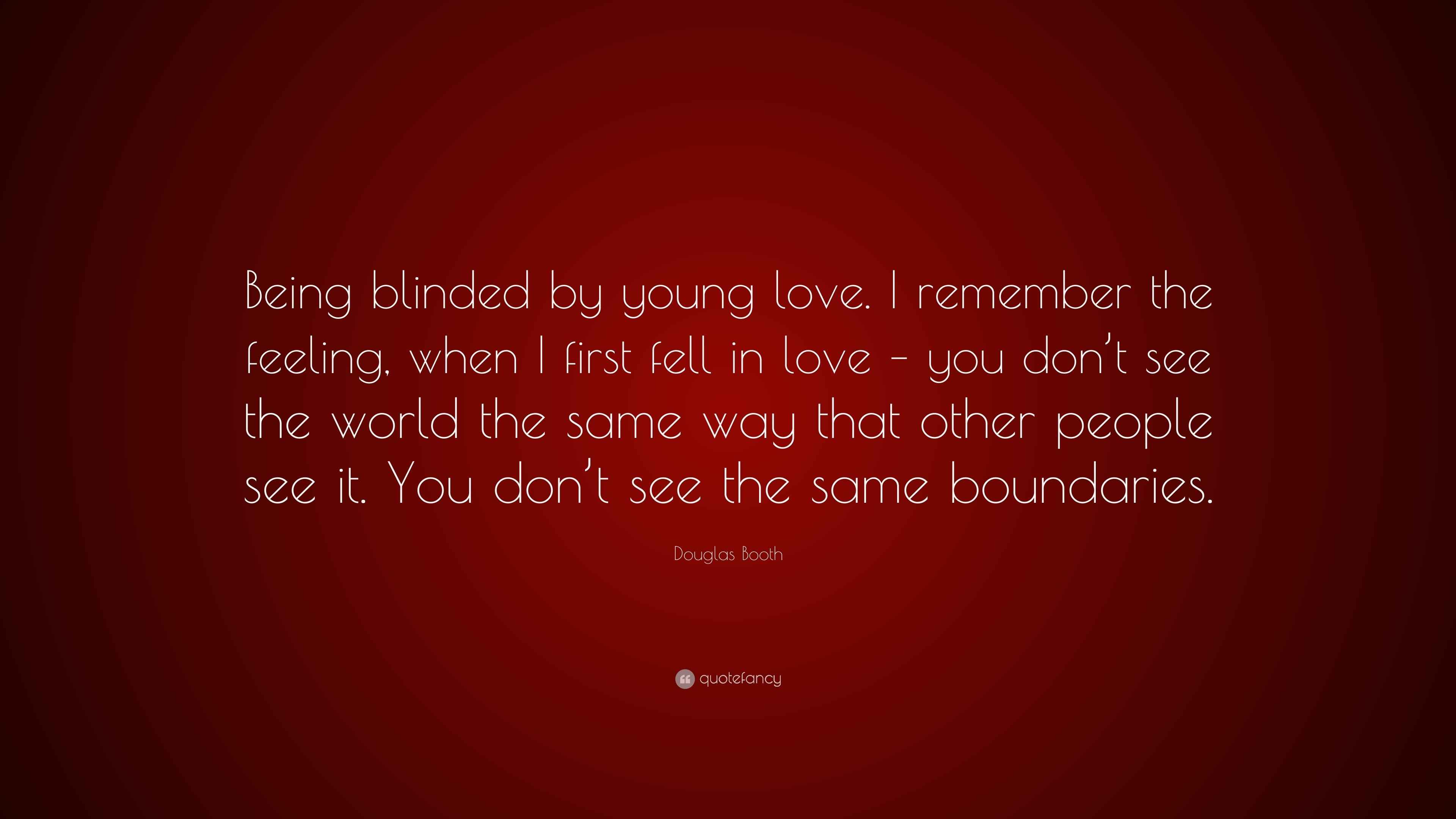 Douglas Booth Quote: “Being blinded by young love. I remember the ...
