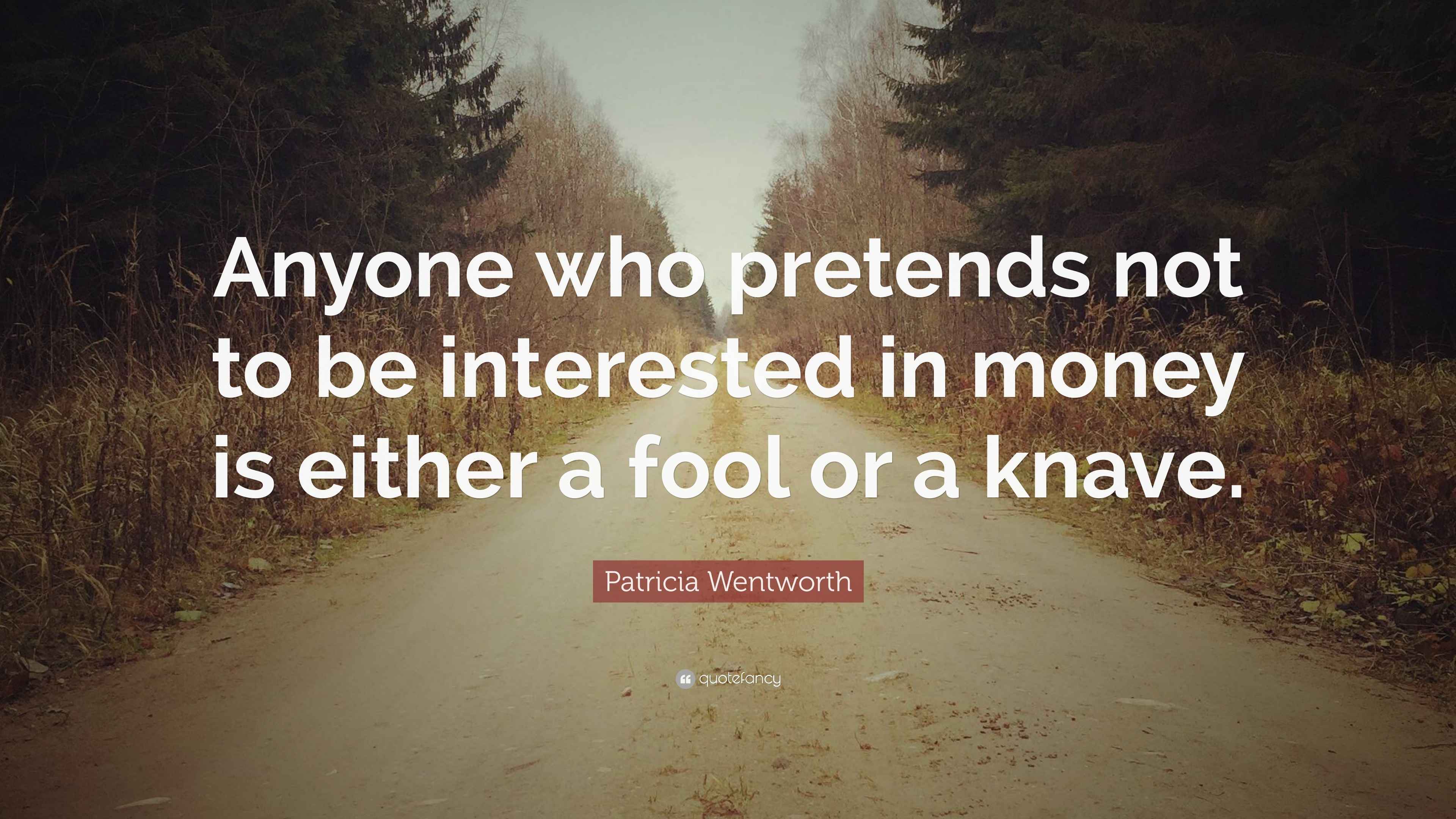 Patricia Wentworth Quote: “Anyone who pretends not to be interested in ...