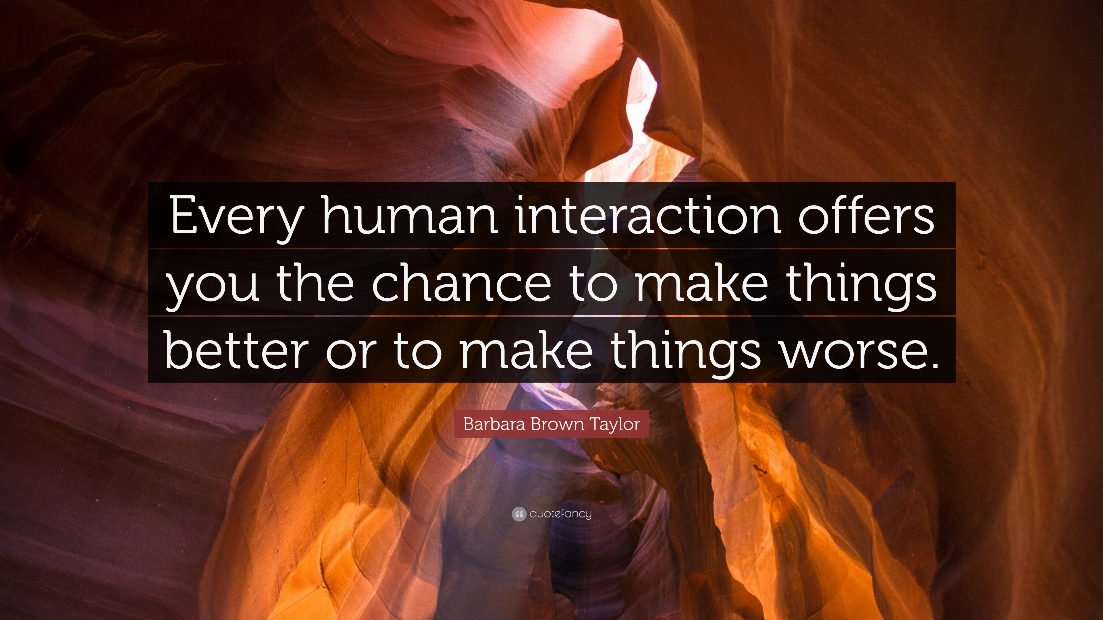 Barbara Brown Taylor Quote: “Every human interaction offers you the ...