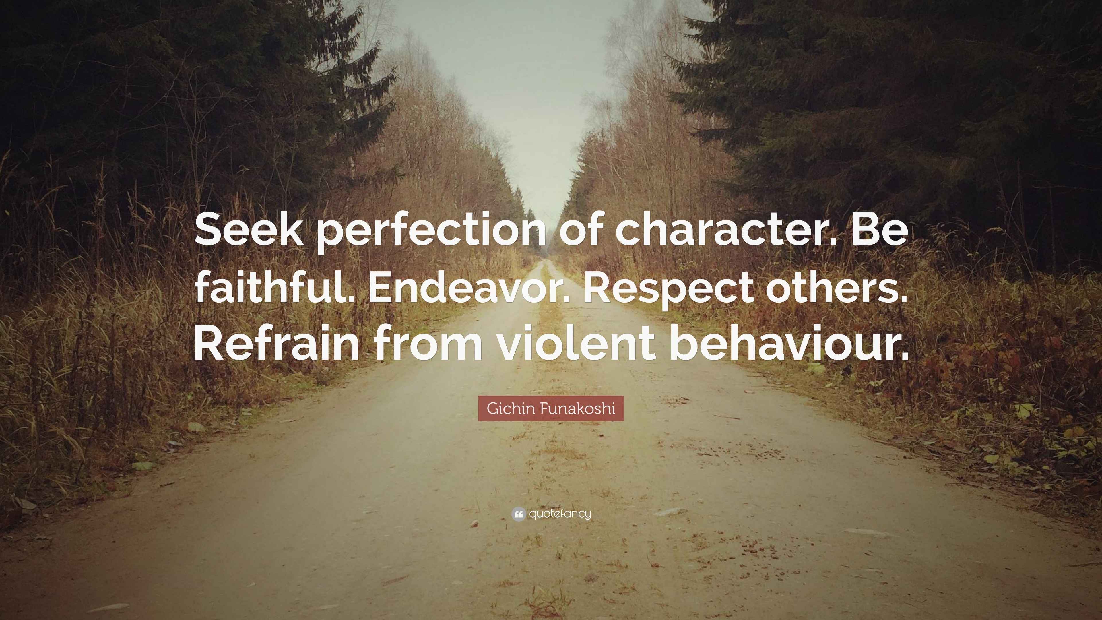 Gichin Funakoshi Quote: “Seek perfection of character. Be faithful ...