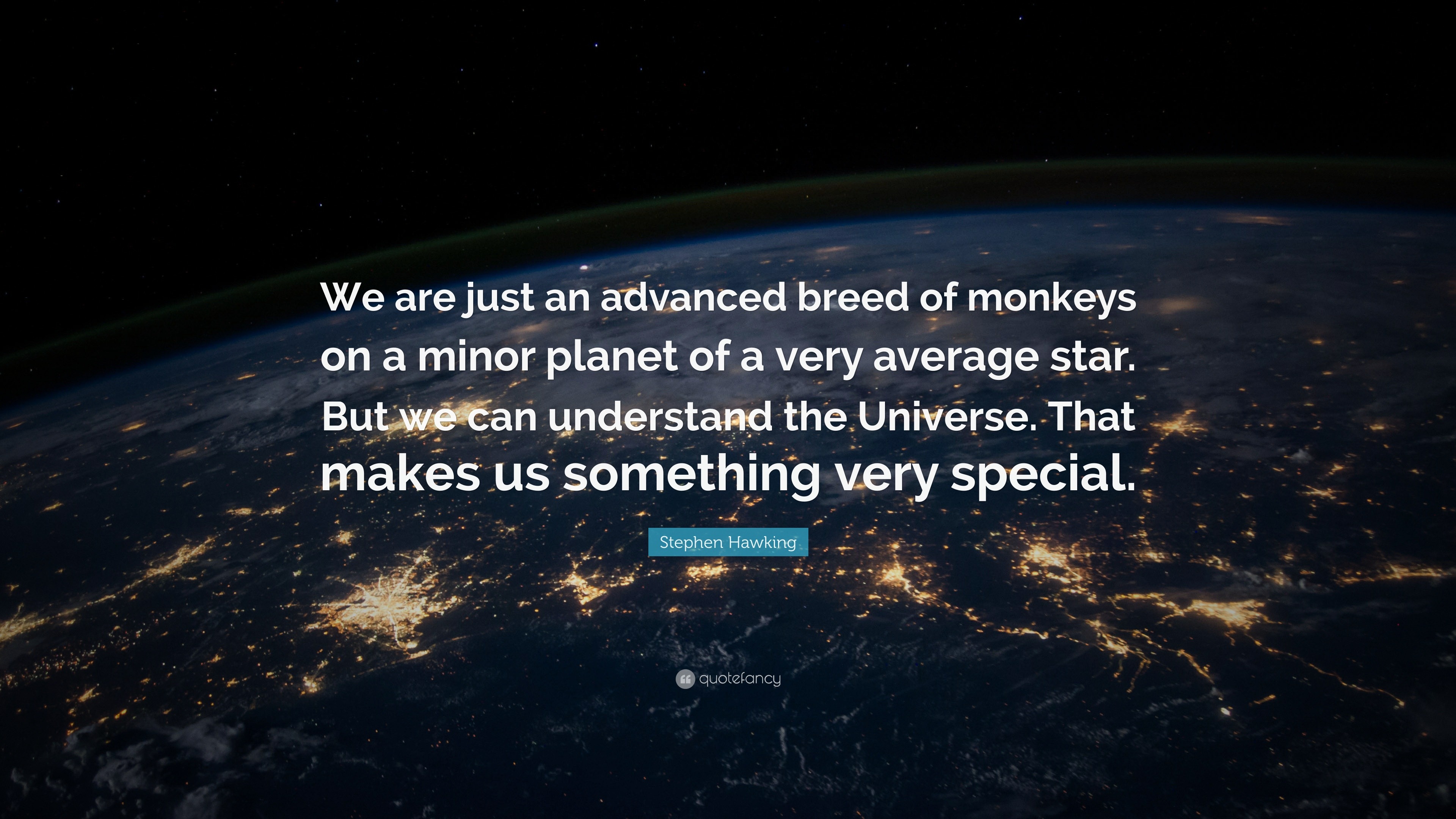 Stephen Hawking Quote: “We are just an advanced breed of monkeys on a ...
