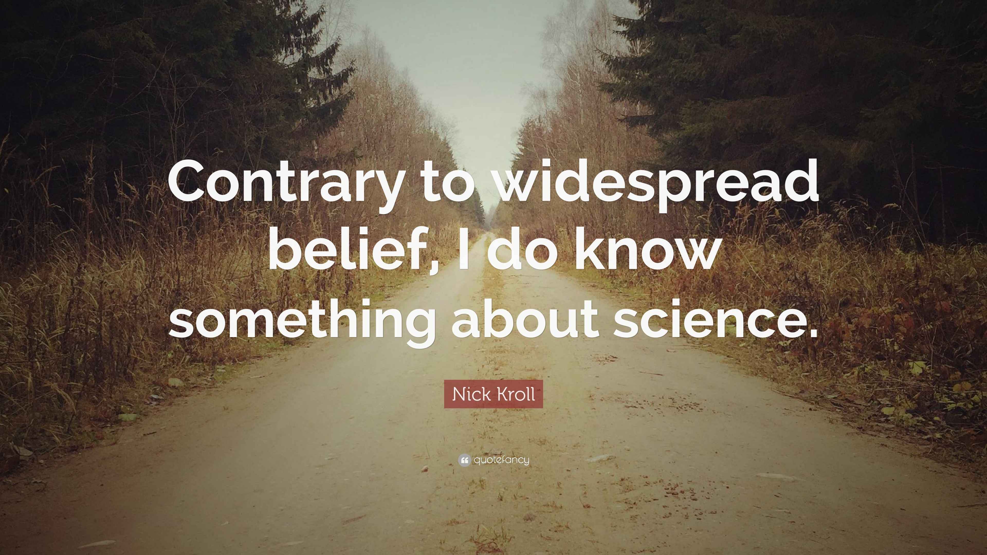 Nick Kroll Quote: “Contrary to widespread belief, I do know something ...