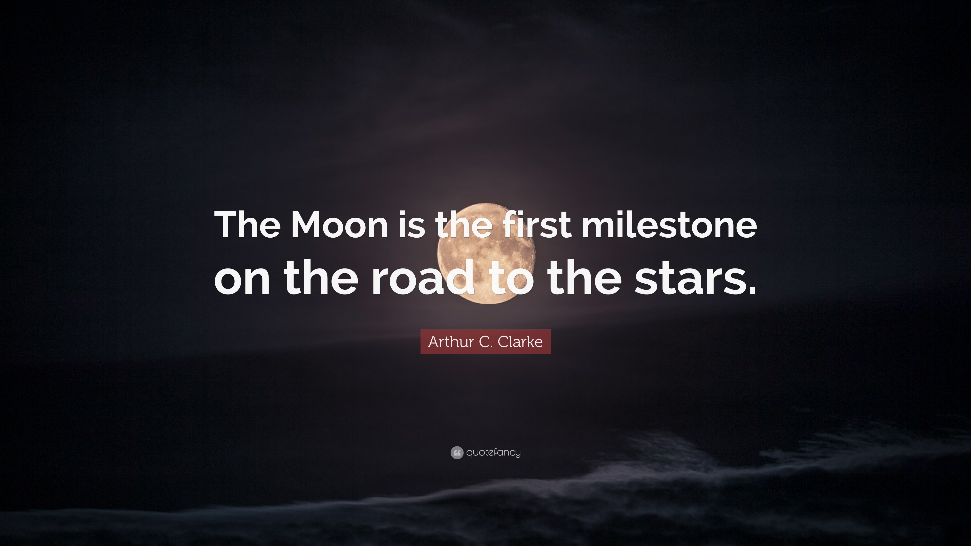 Arthur C. Clarke Quote: “The Moon is the first milestone on the road to ...