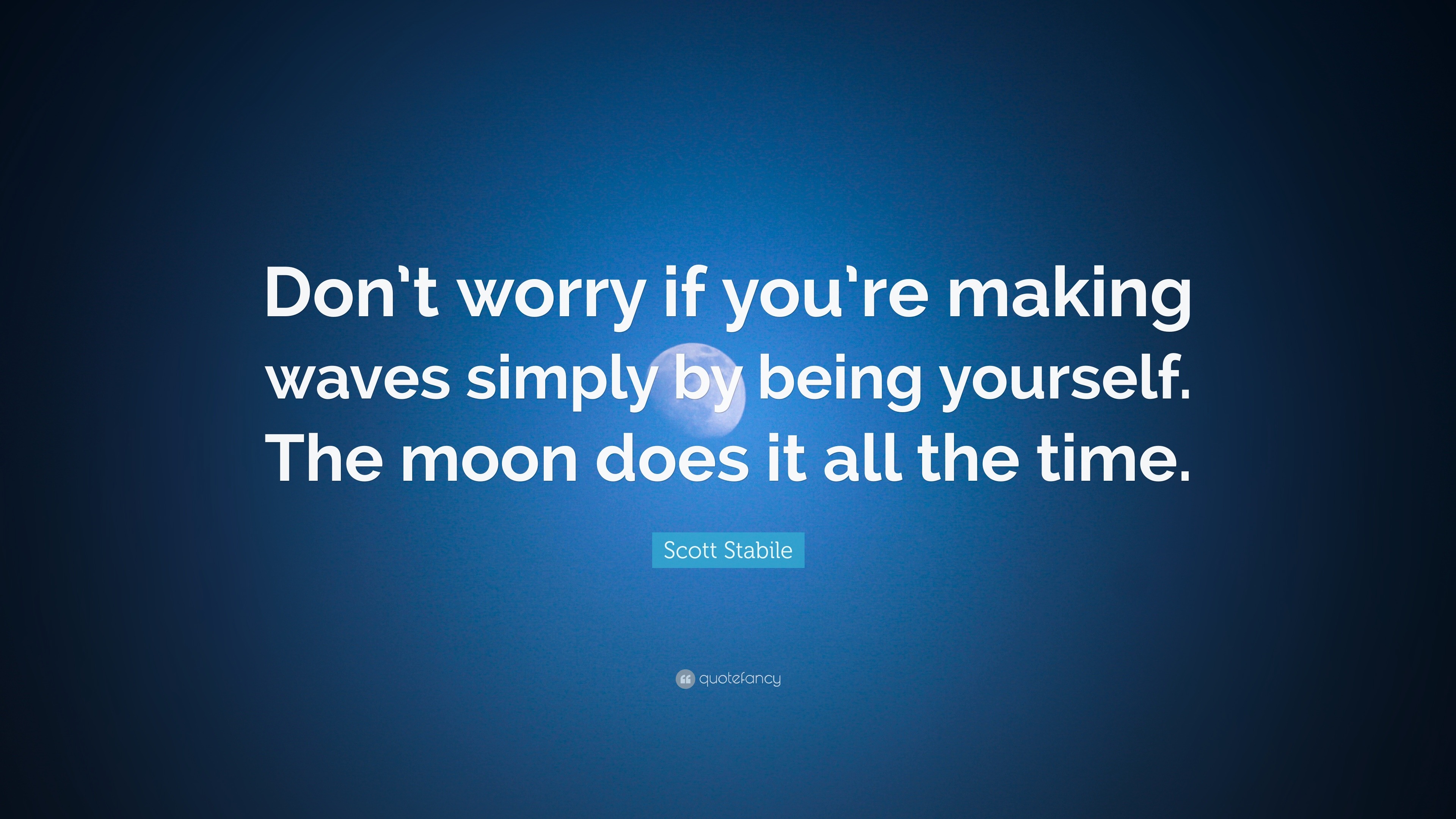 Scott Stabile Quote: “Don’t worry if you’re making waves simply by ...