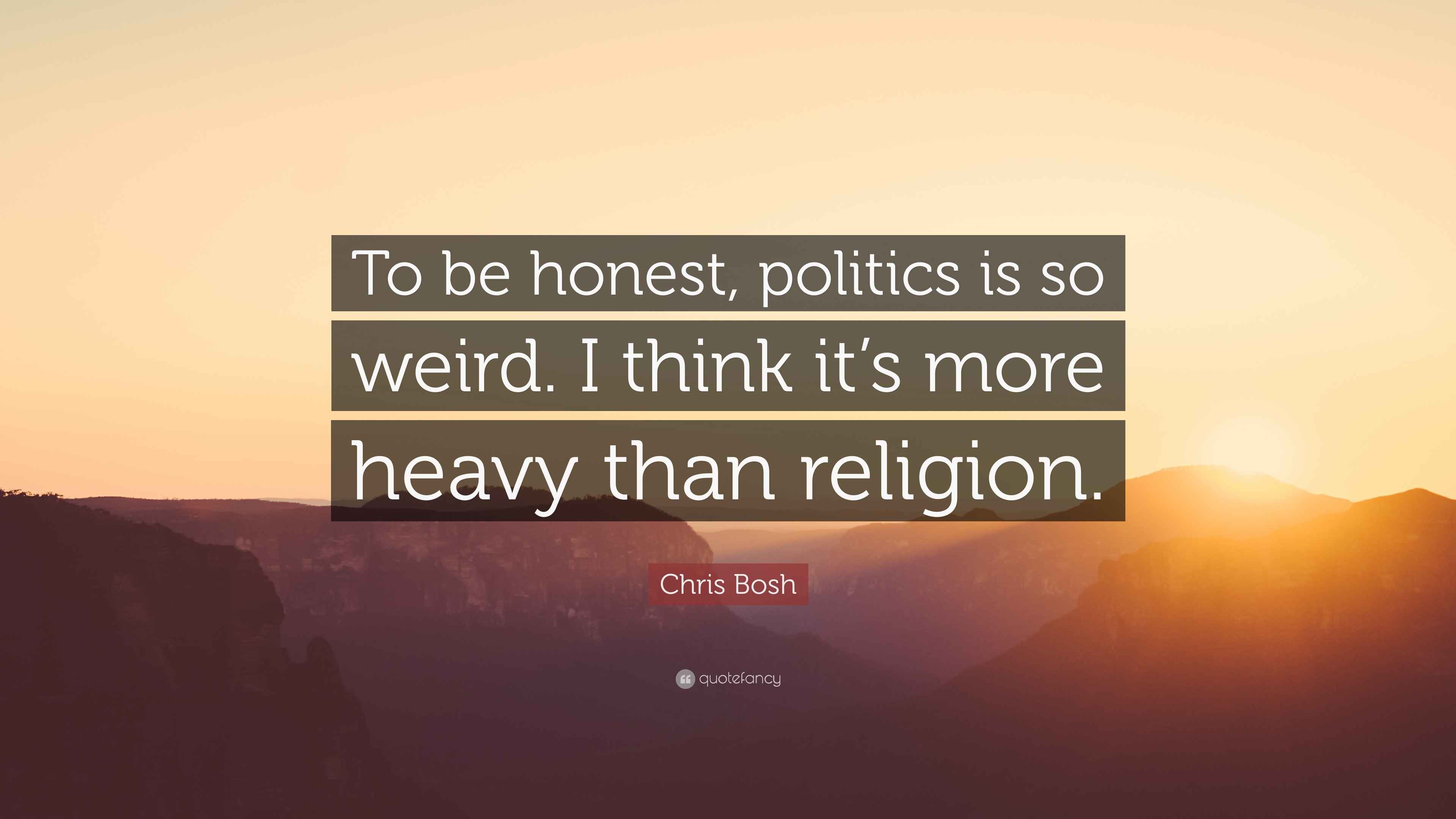 Chris Bosh Quote: “To be honest, politics is so weird. I think it’s ...