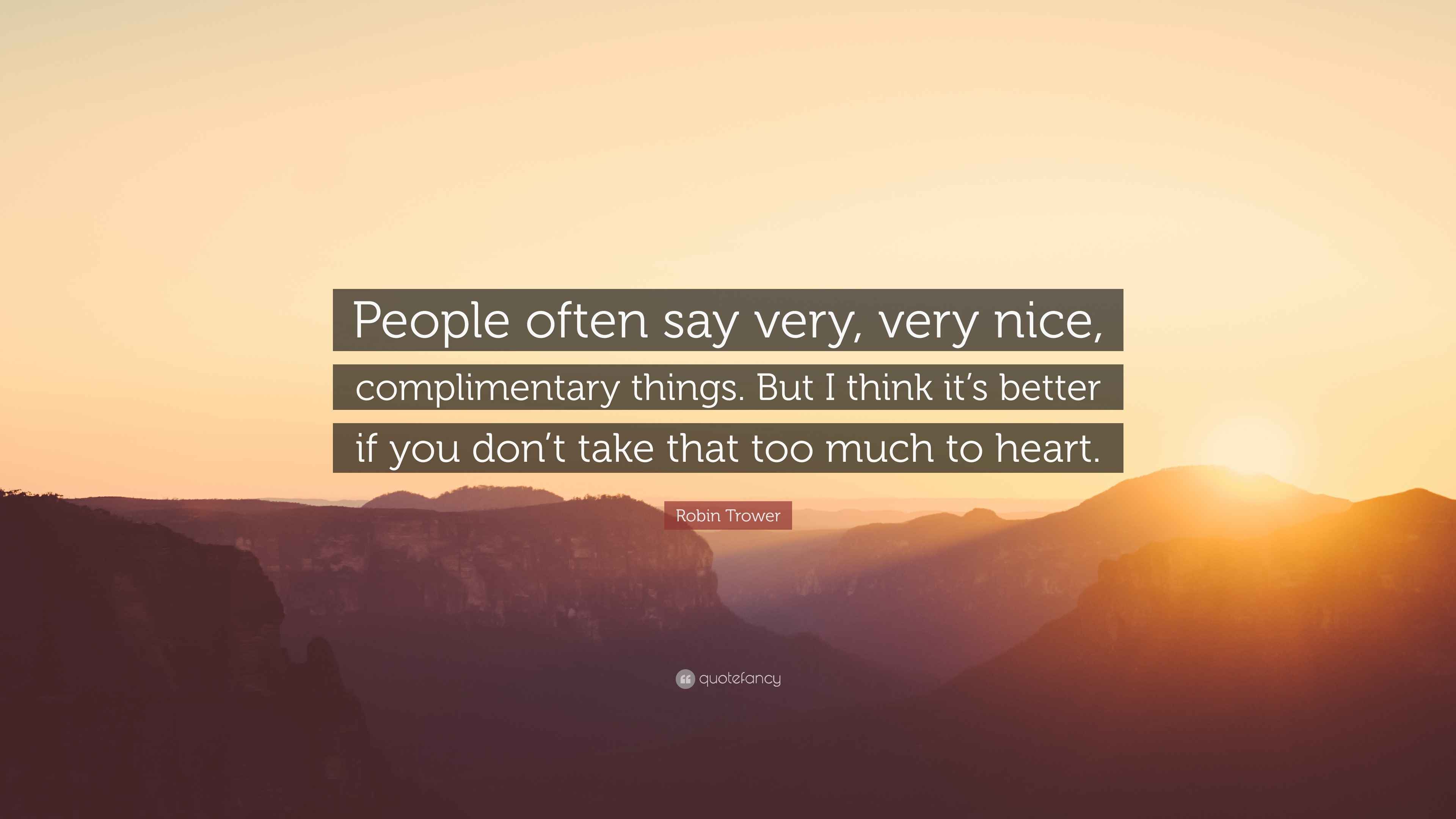 Robin Trower Quote: “People often say very, very nice, complimentary ...