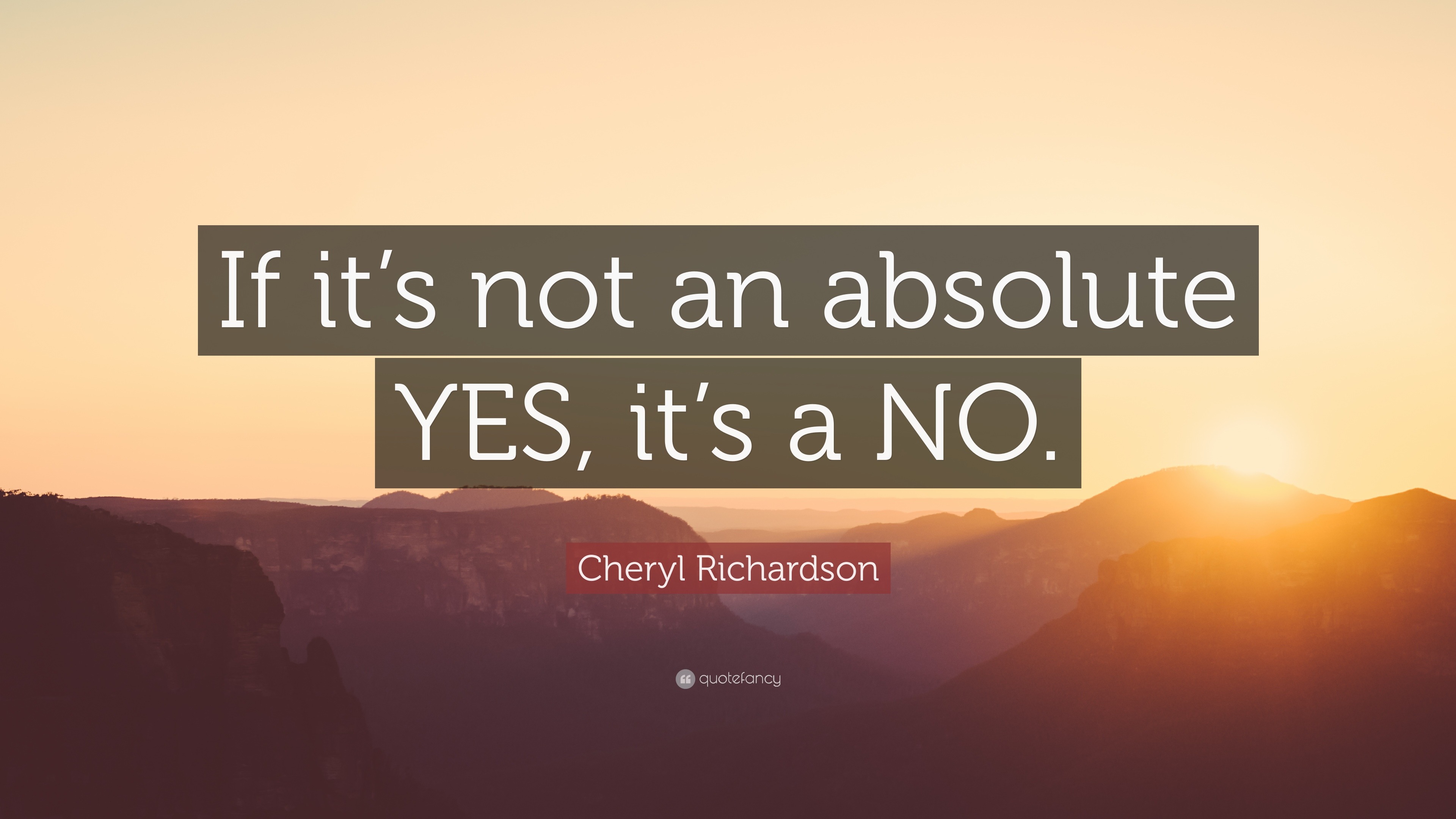 Cheryl Richardson Quote: “If it’s not an absolute YES, it’s a NO.”