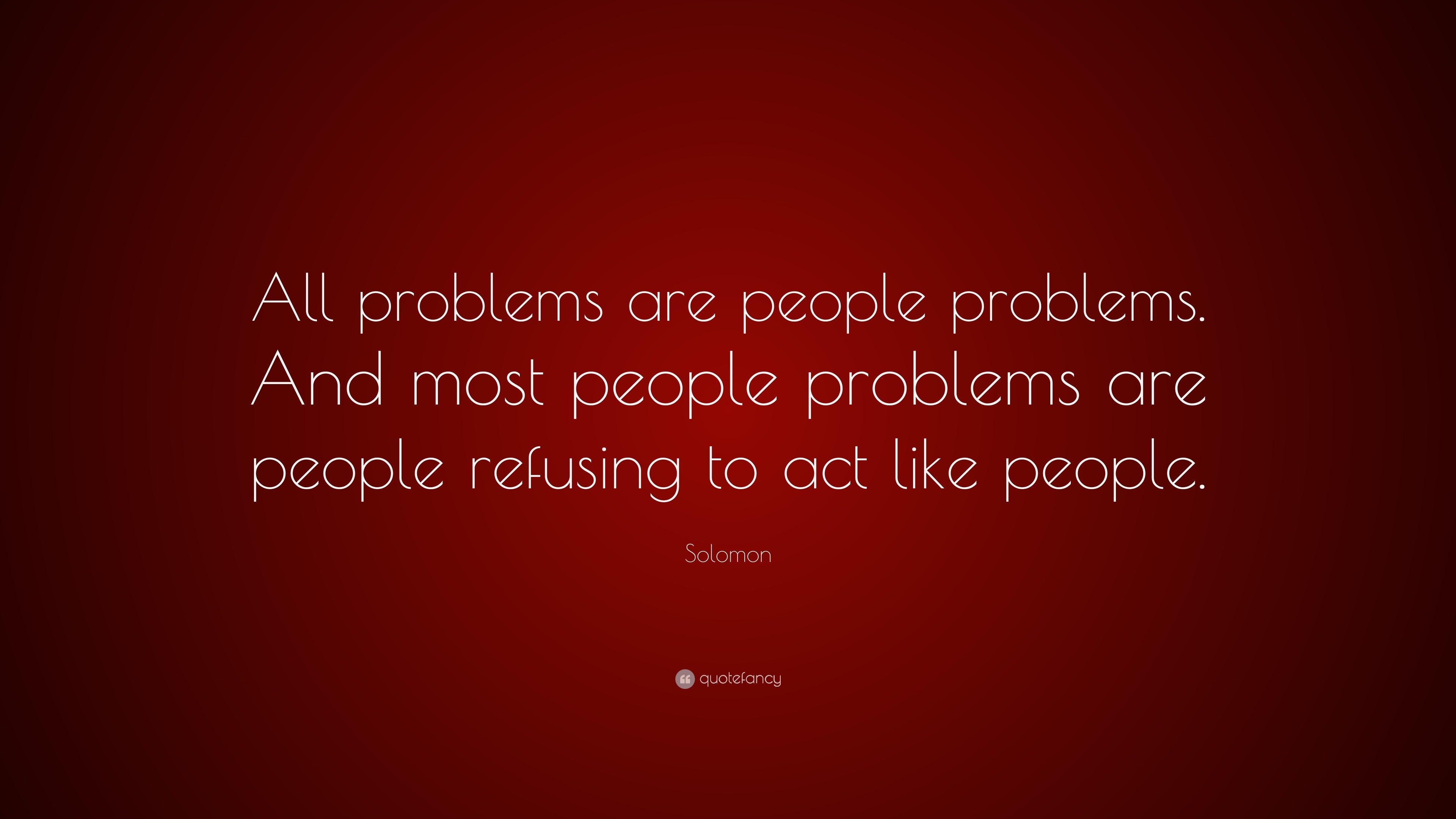 Solomon Quote: “All problems are people problems. And most people ...