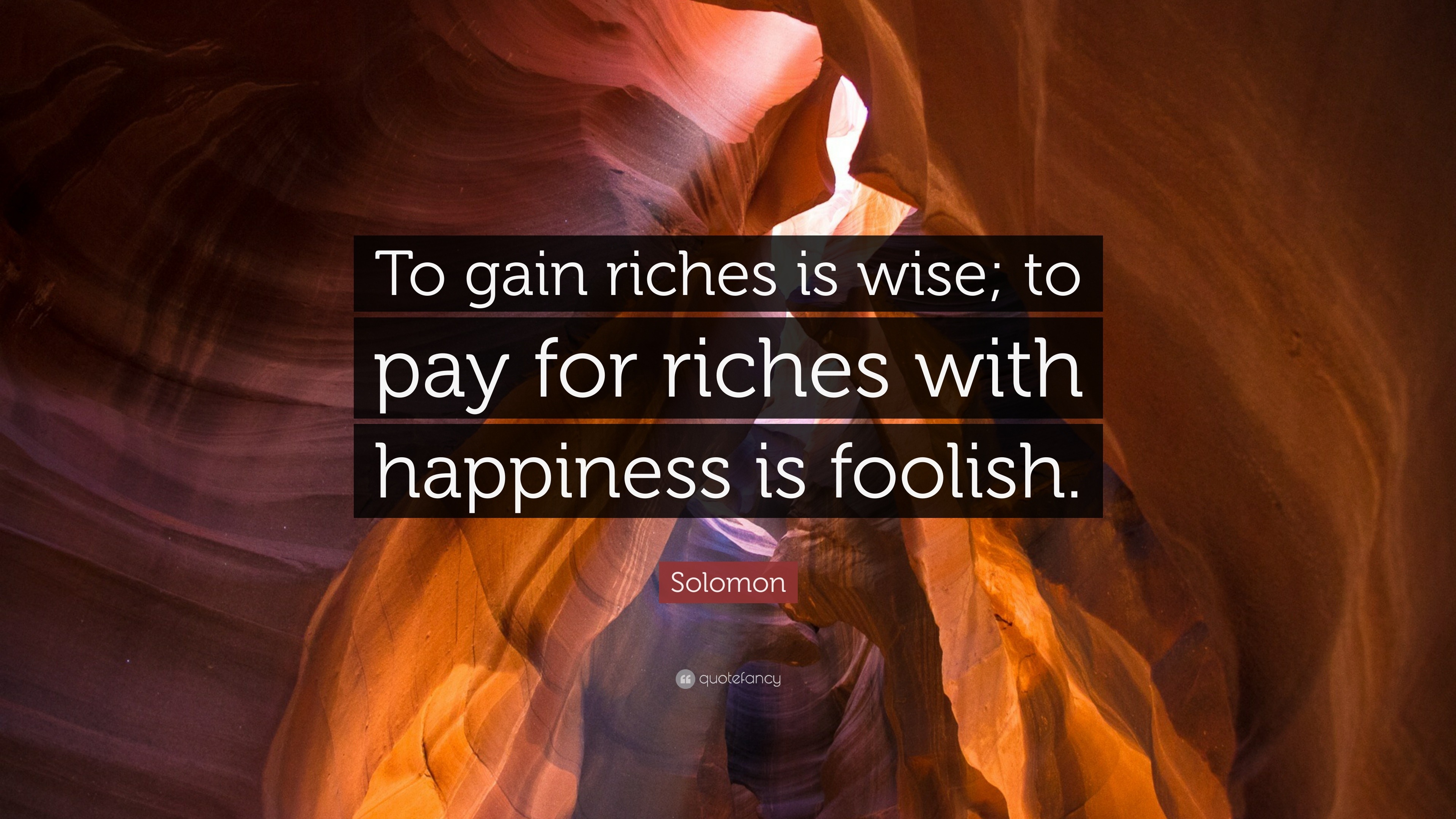 Solomon Quote: “To gain riches is wise; to pay for riches with ...