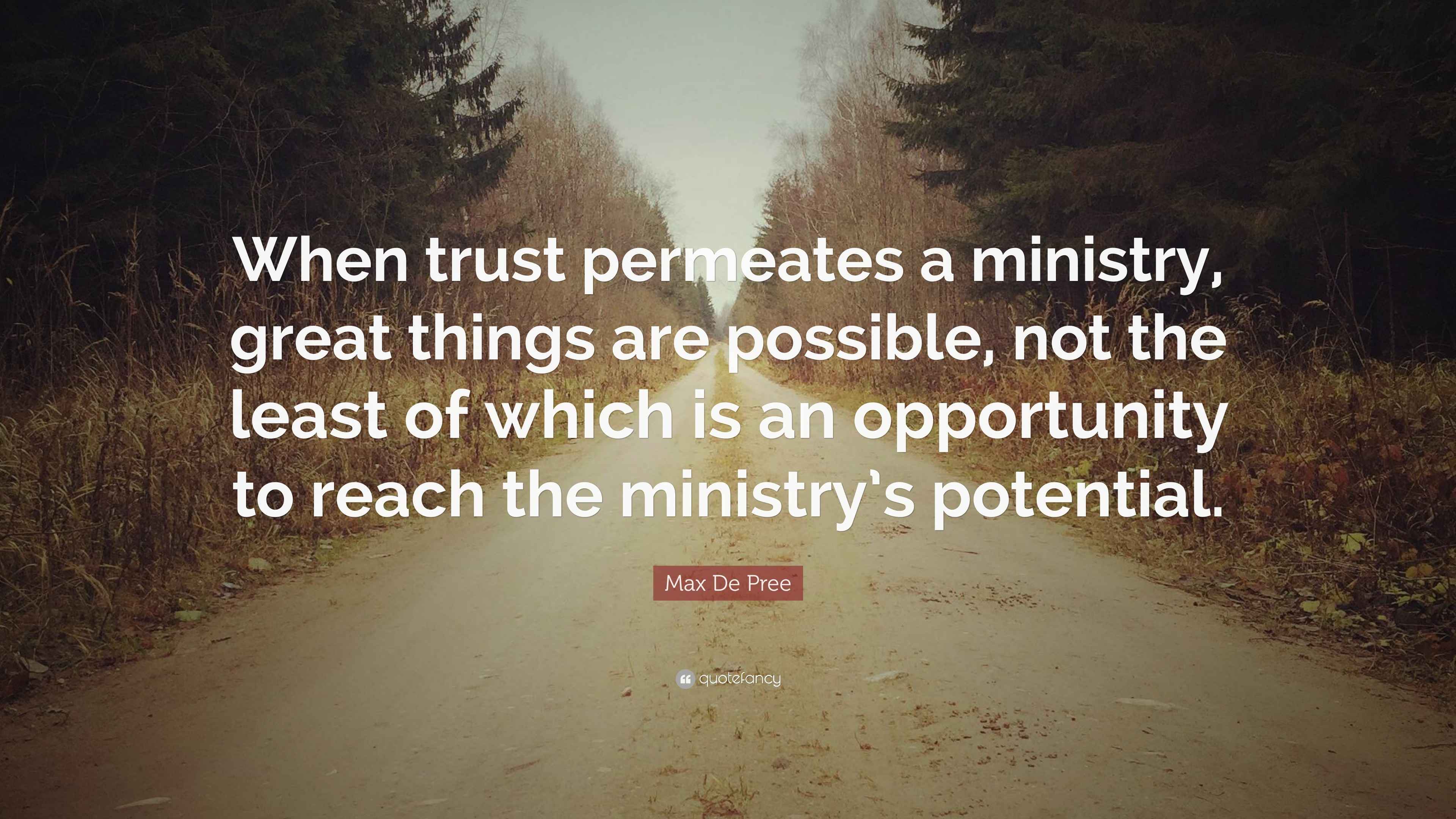 Max De Pree Quote: “When trust permeates a ministry, great things are ...