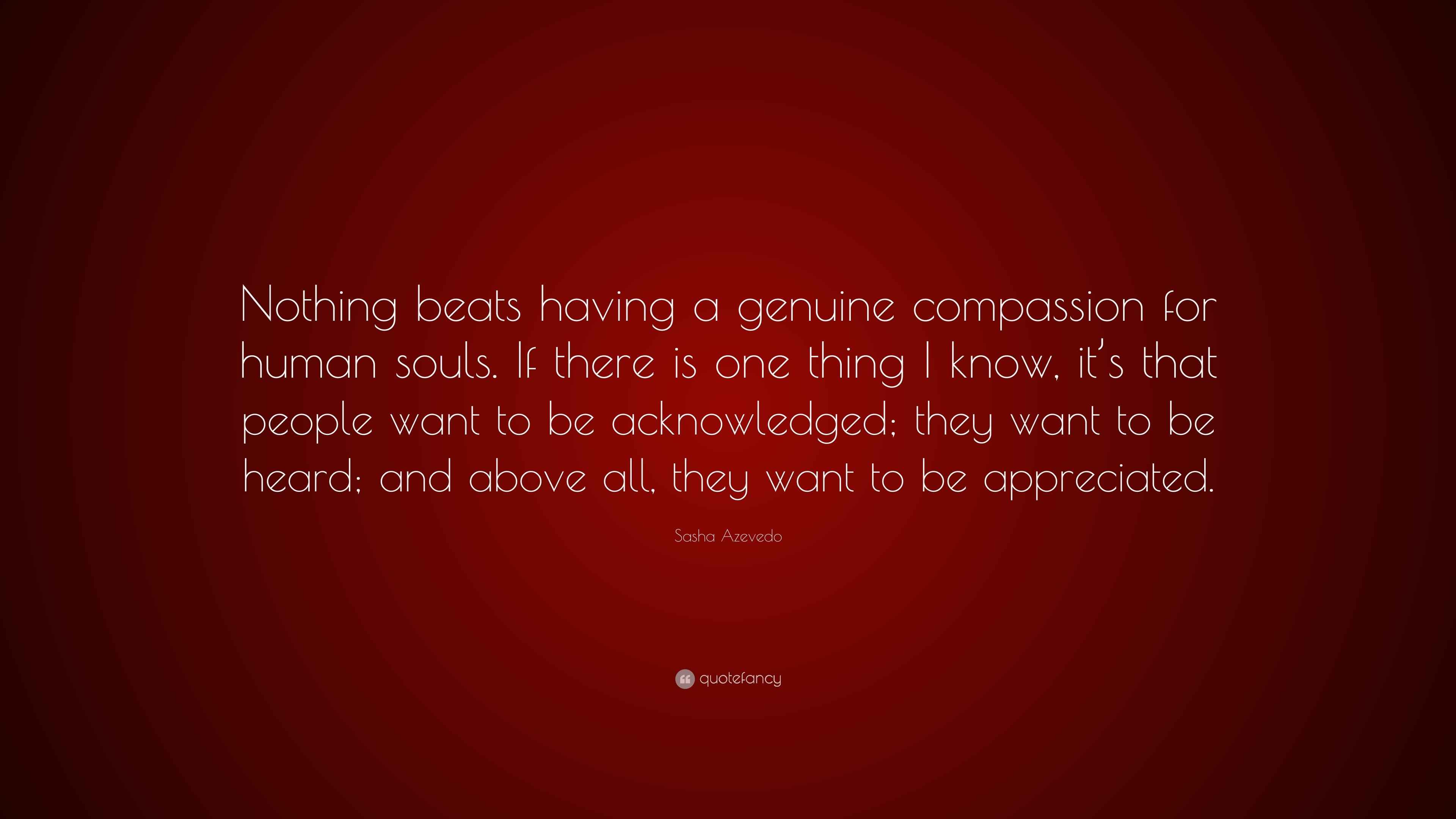 Sasha Azevedo Quote: “Nothing beats having a genuine compassion for ...