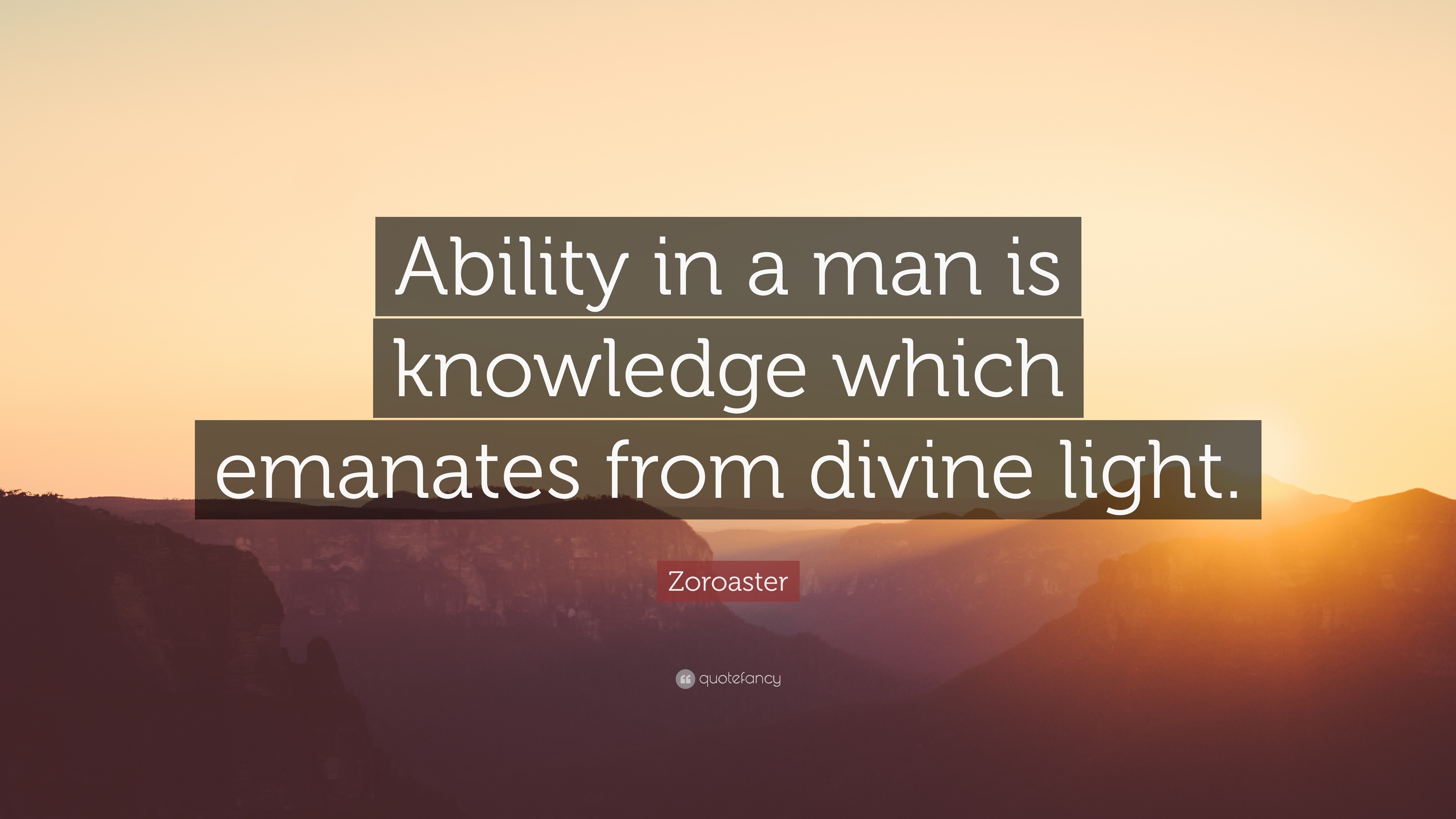 Zoroaster Quote: “Ability in a man is knowledge which emanates from ...