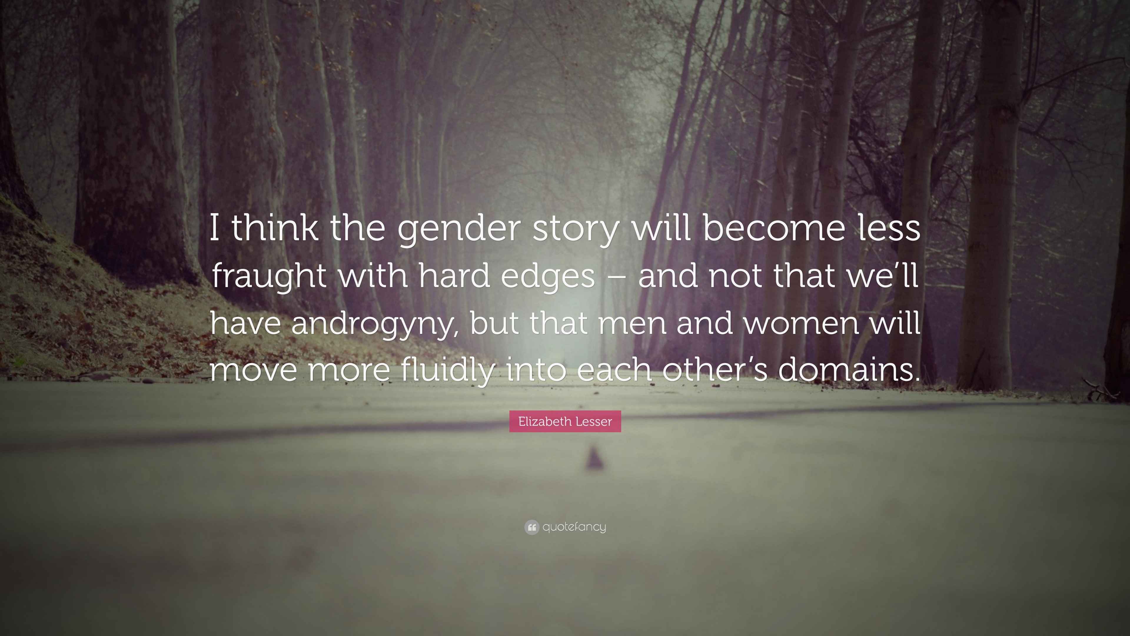 Elizabeth Lesser Quote: “I think the gender story will become less ...