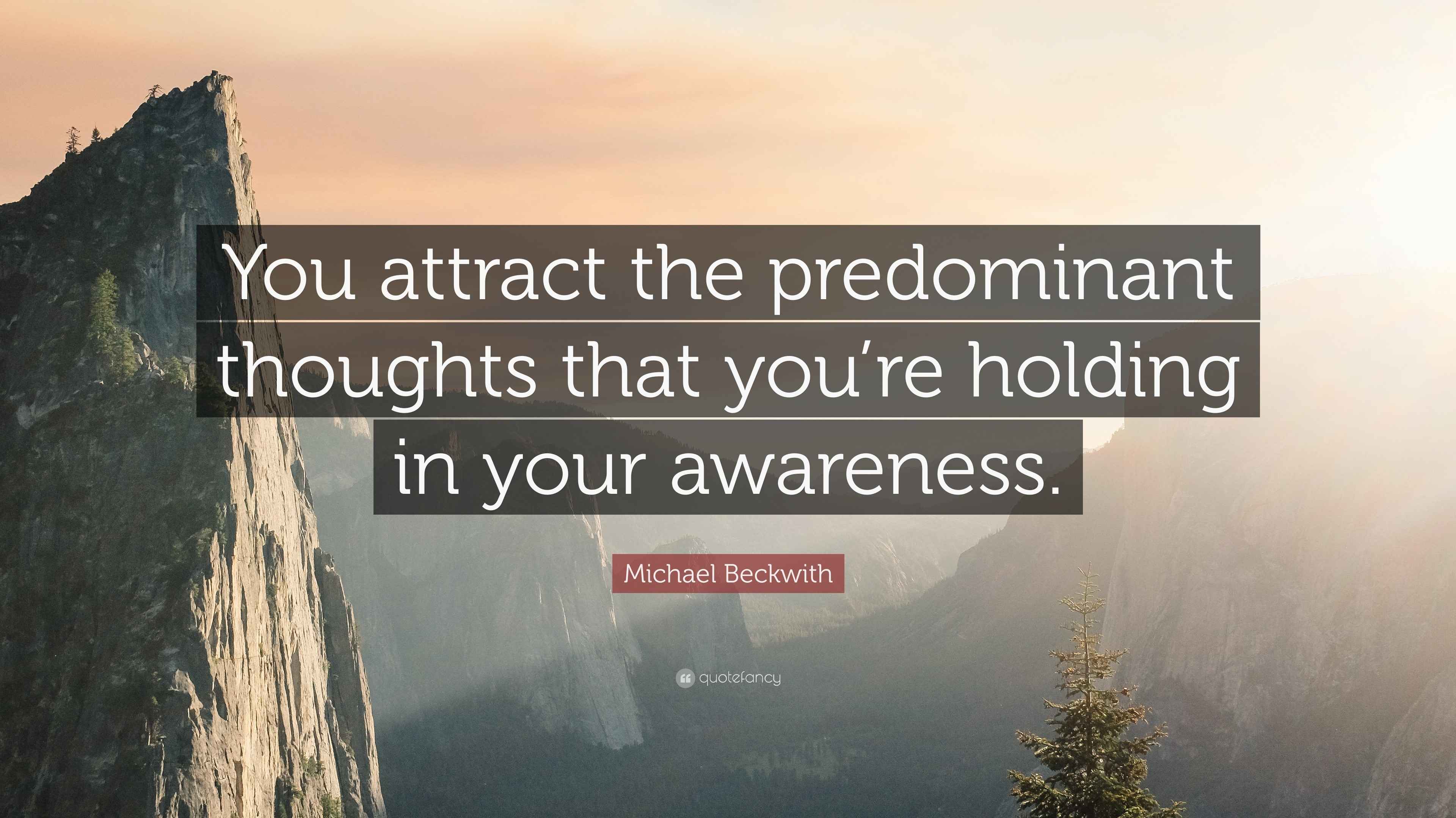 Michael Beckwith Quote: “You attract the predominant thoughts that you ...
