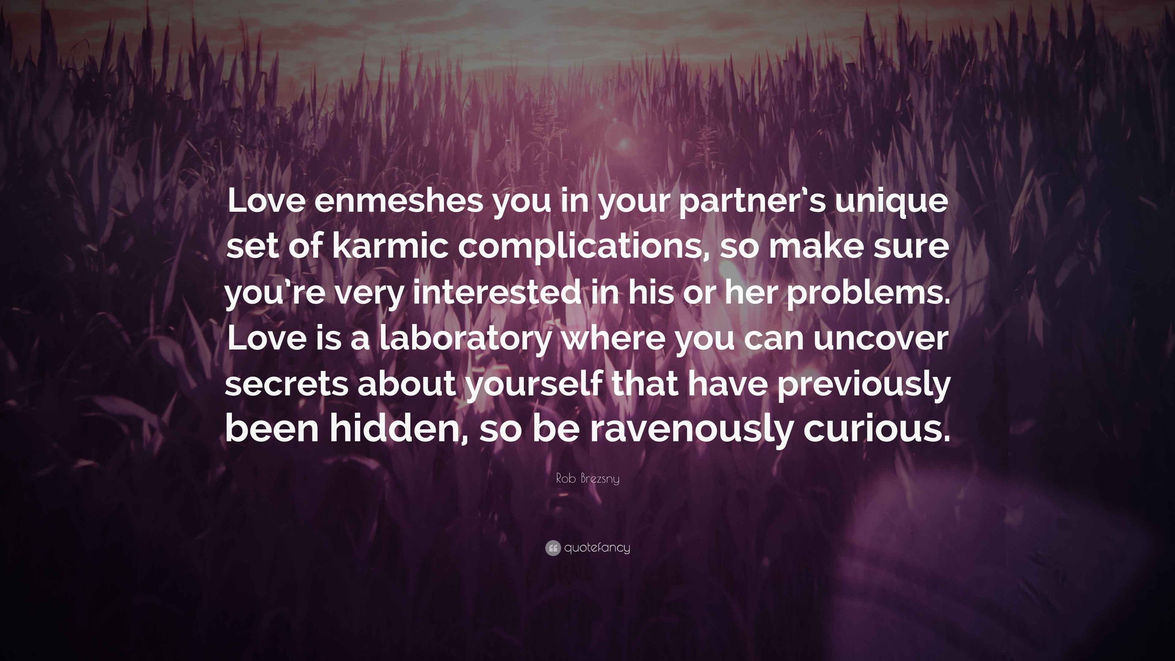 Rob Brezsny Quote: “Love enmeshes you in your partner’s unique set of ...