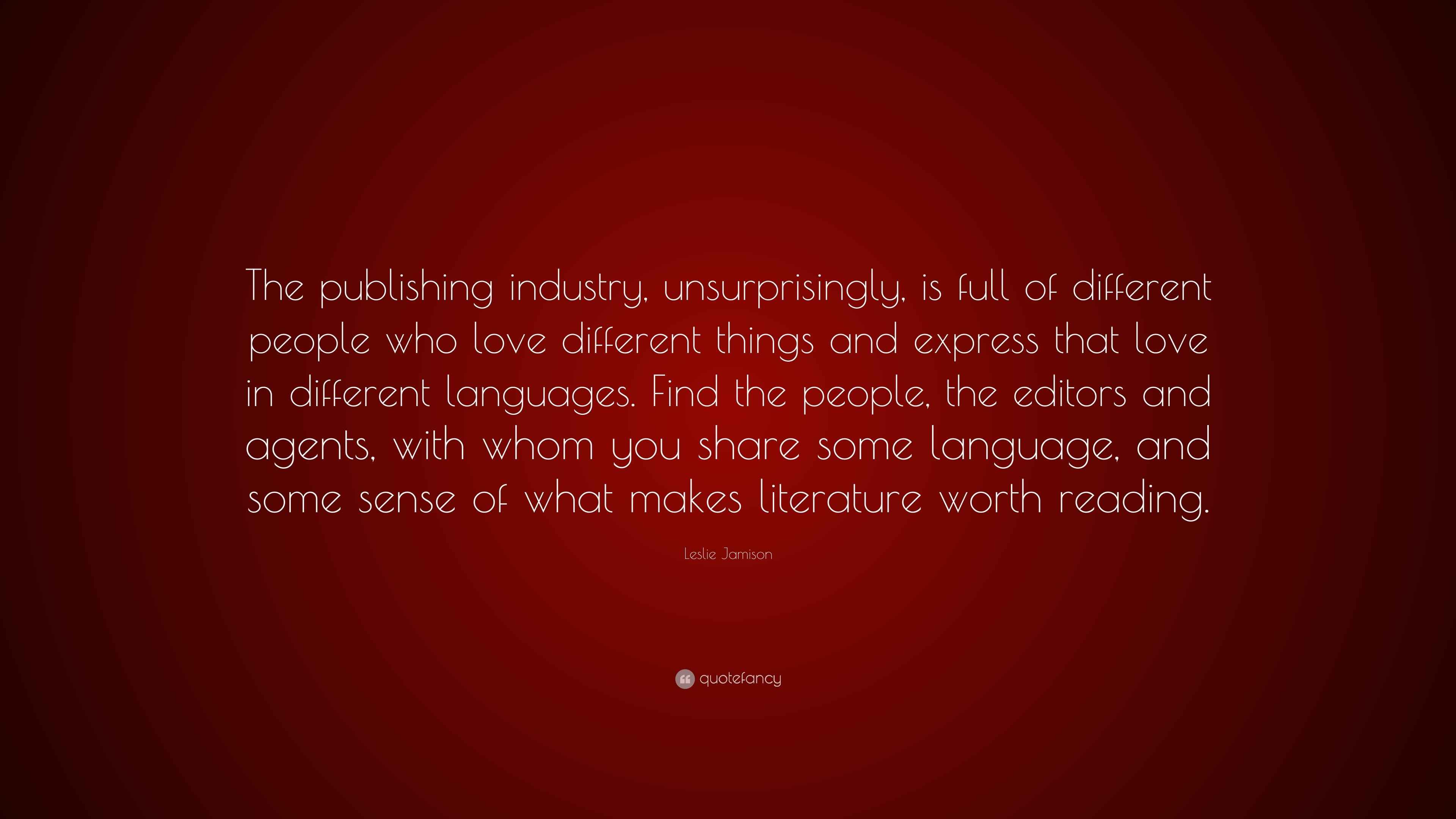 Leslie Jamison Quote: “The publishing industry, unsurprisingly, is full ...