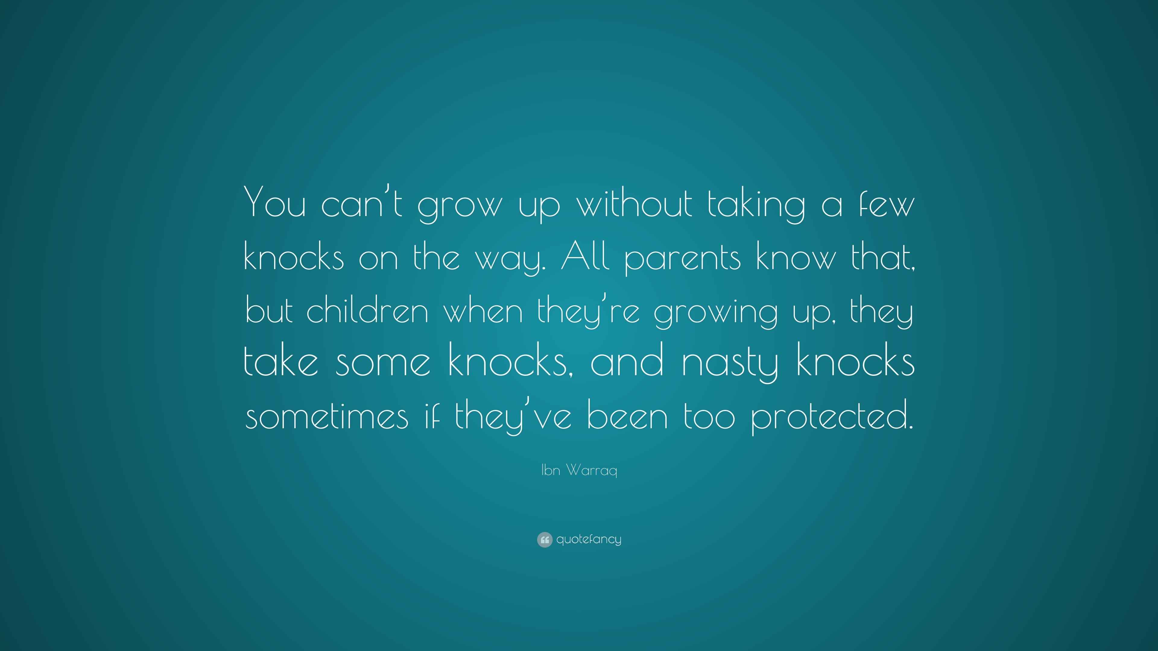 Ibn Warraq Quote: “You can’t grow up without taking a few knocks on the ...