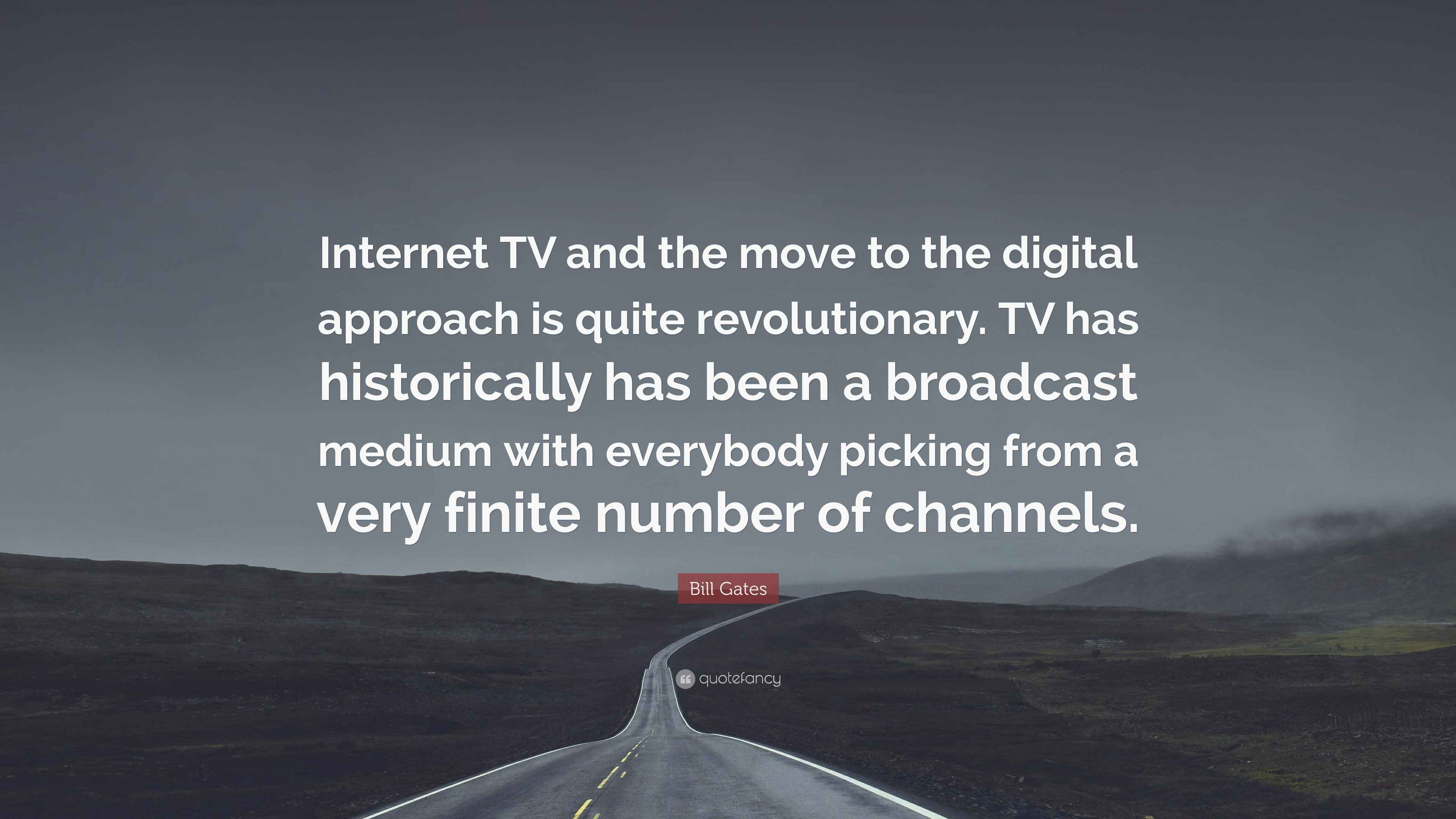 Bill Gates Quote: “Internet TV and the move to the digital approach is ...