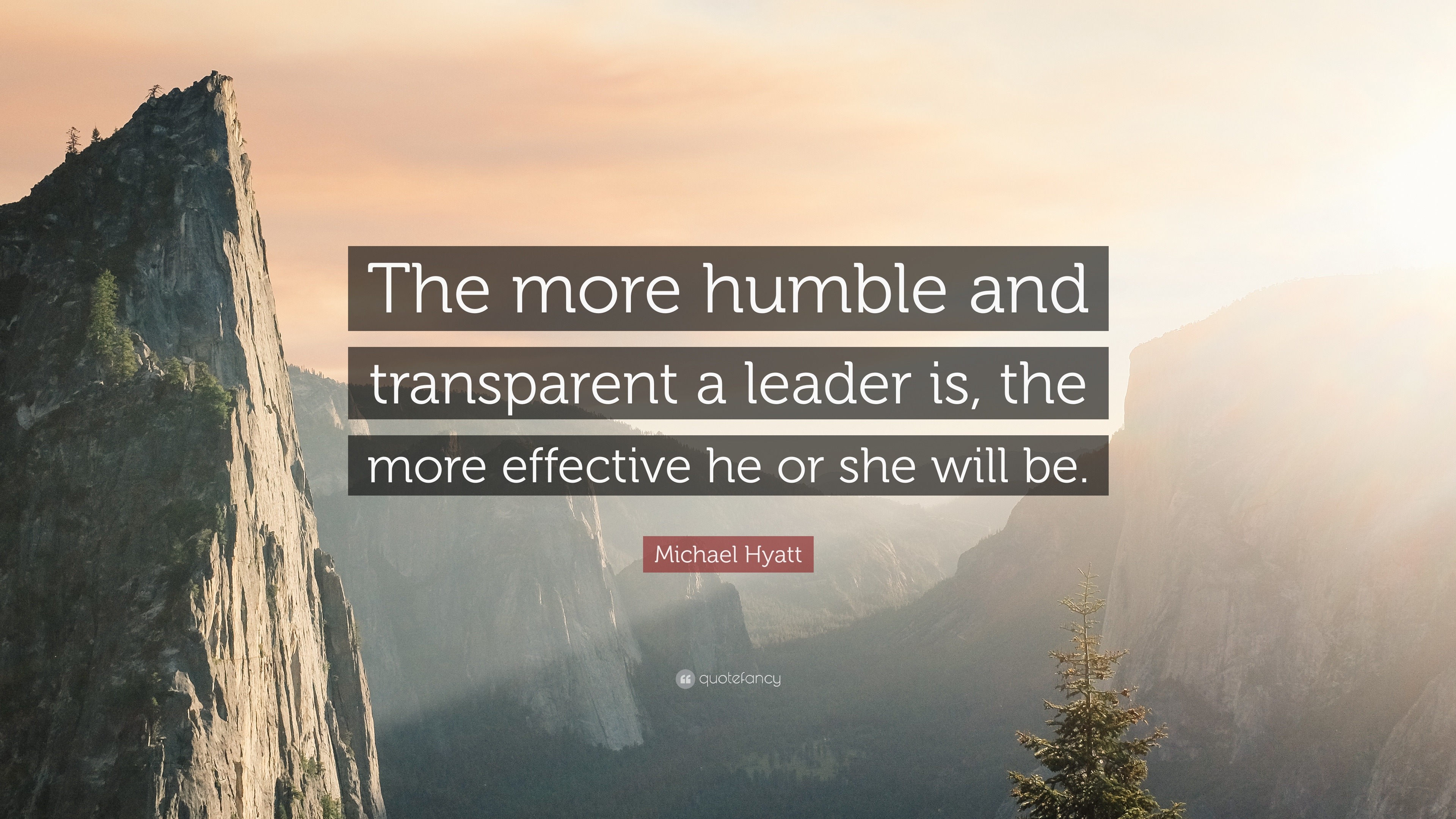Michael Hyatt Quote: “The more humble and transparent a leader is, the ...