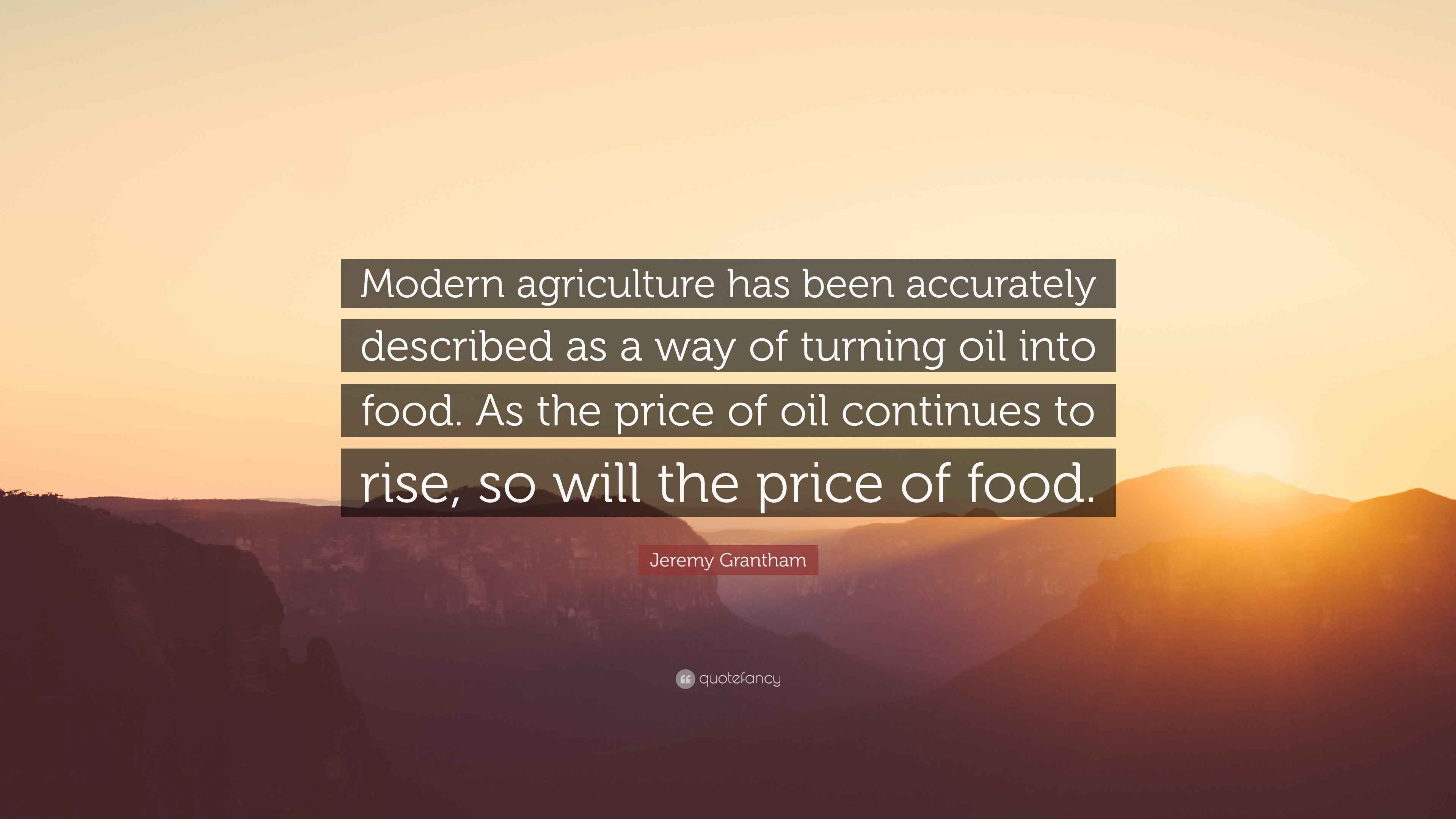 Jeremy Grantham Quote: “Modern agriculture has been accurately ...