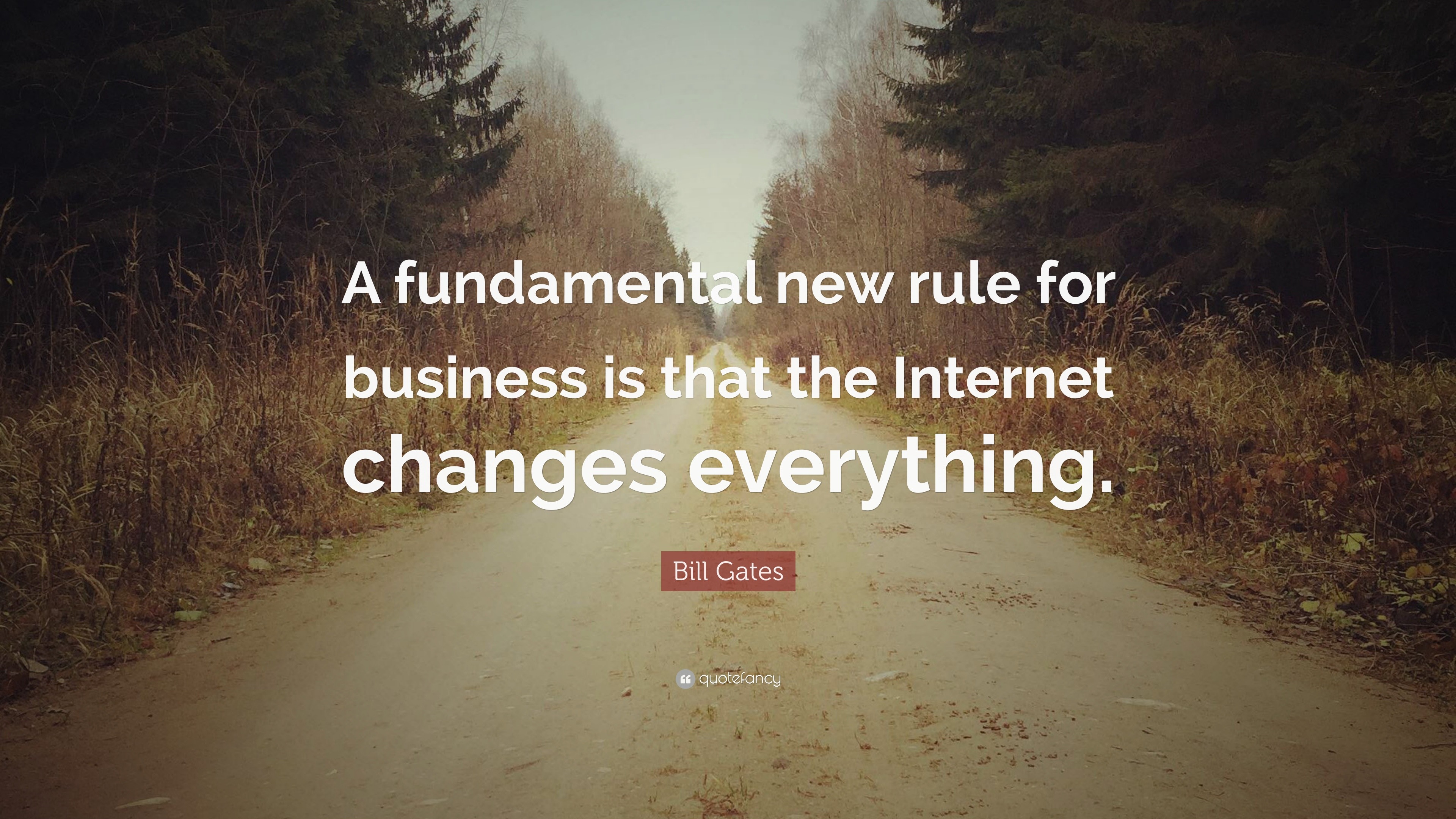 Bill Gates Quote: “A fundamental new rule for business is that the ...