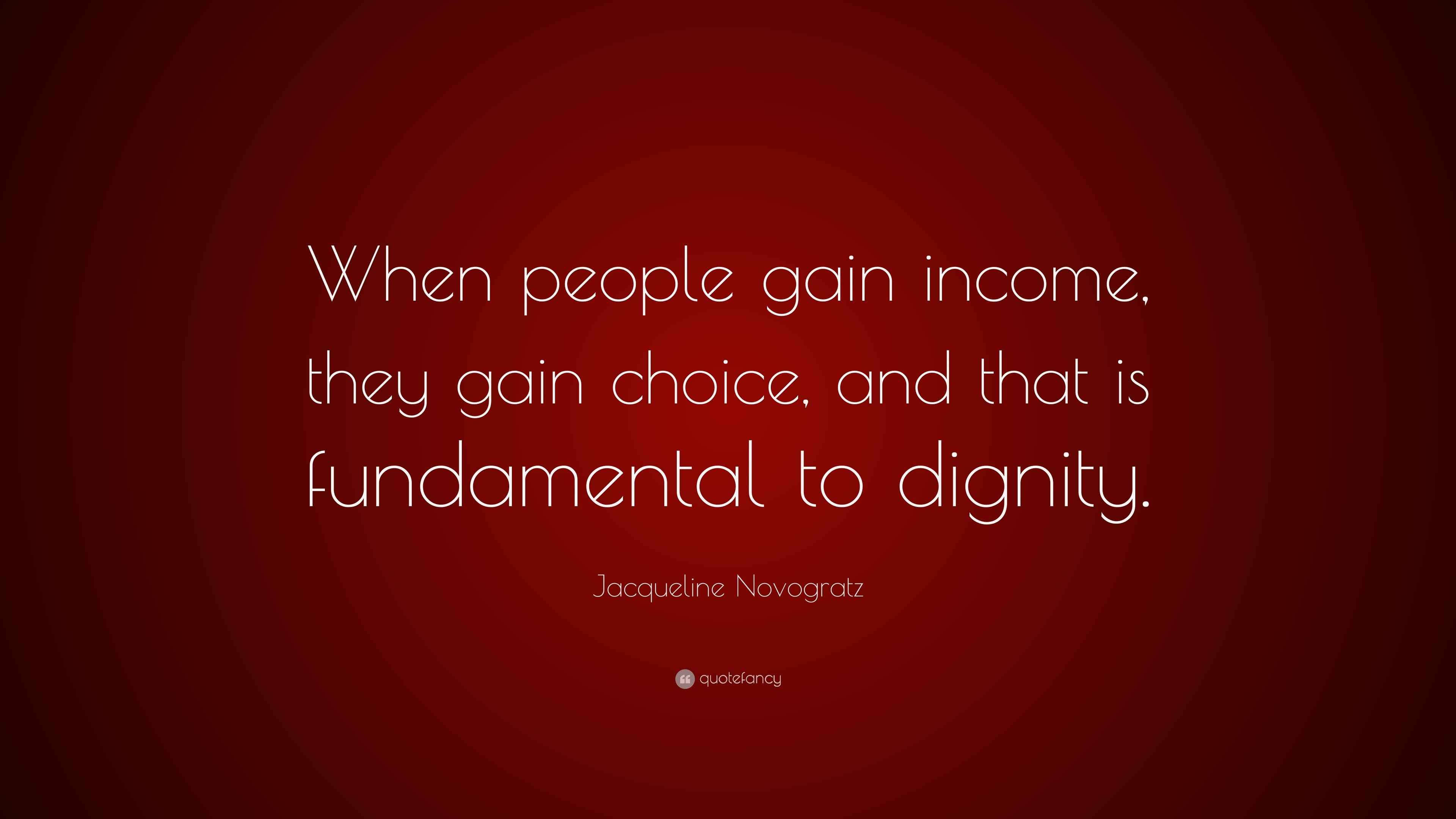 Jacqueline Novogratz Quote: “When people gain income, they gain choice ...