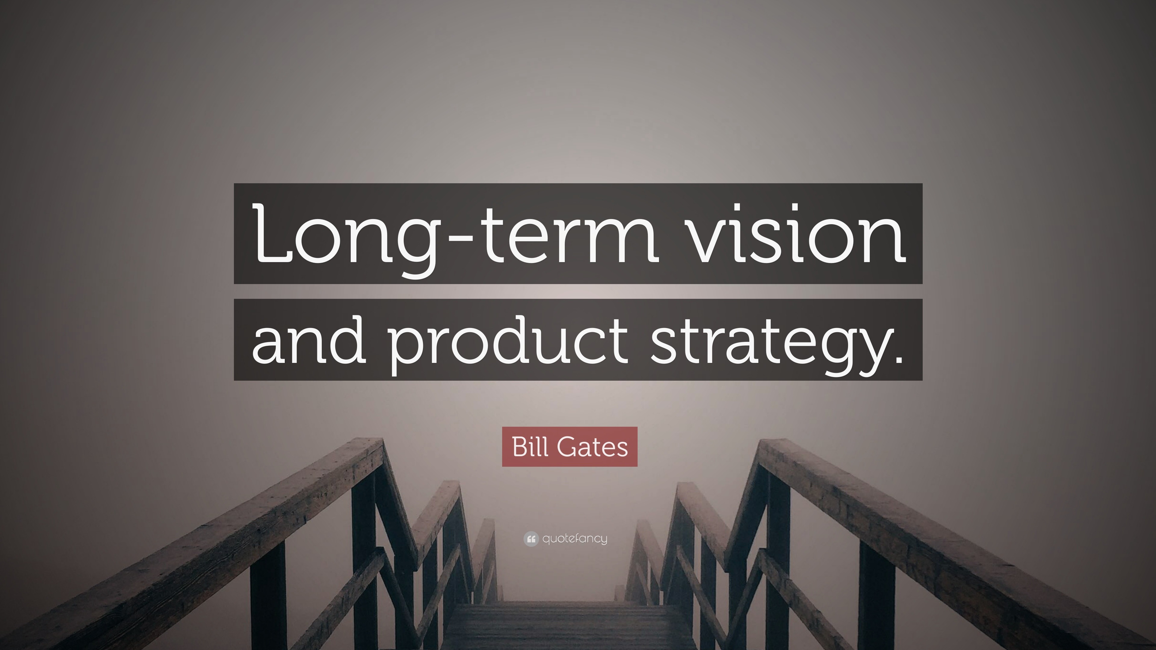 Bill Gates Quote: “Long-term vision and product strategy.”