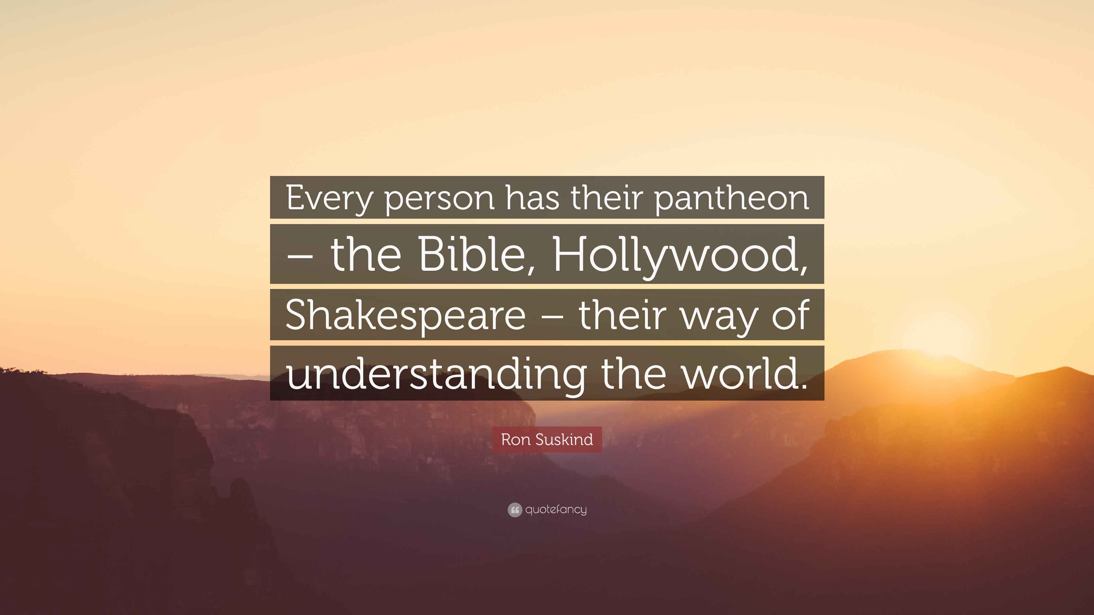 Ron Suskind Quote: “Every person has their pantheon – the Bible ...