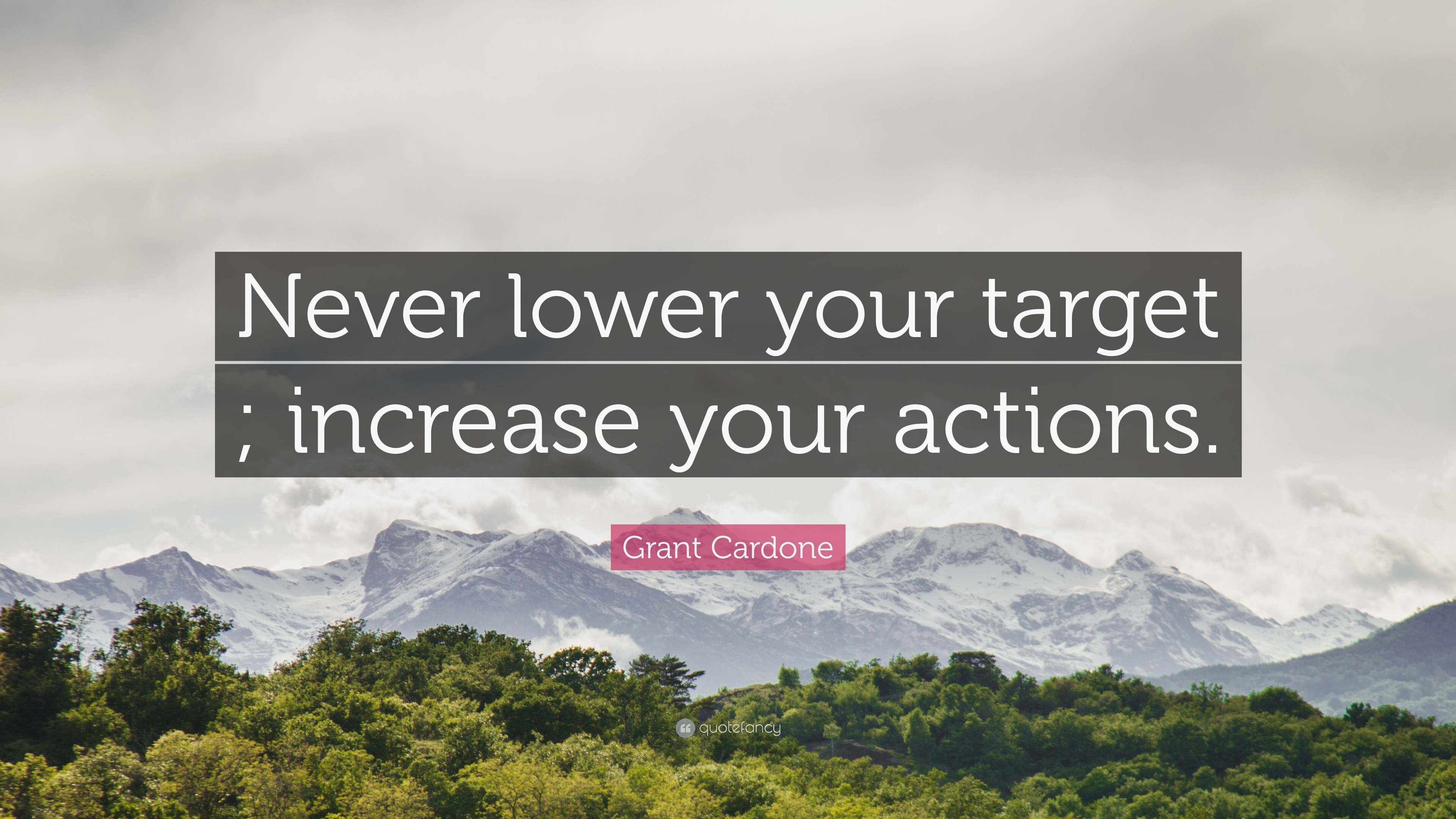 Grant Cardone Quote: “Never lower your target ; increase your actions.”
