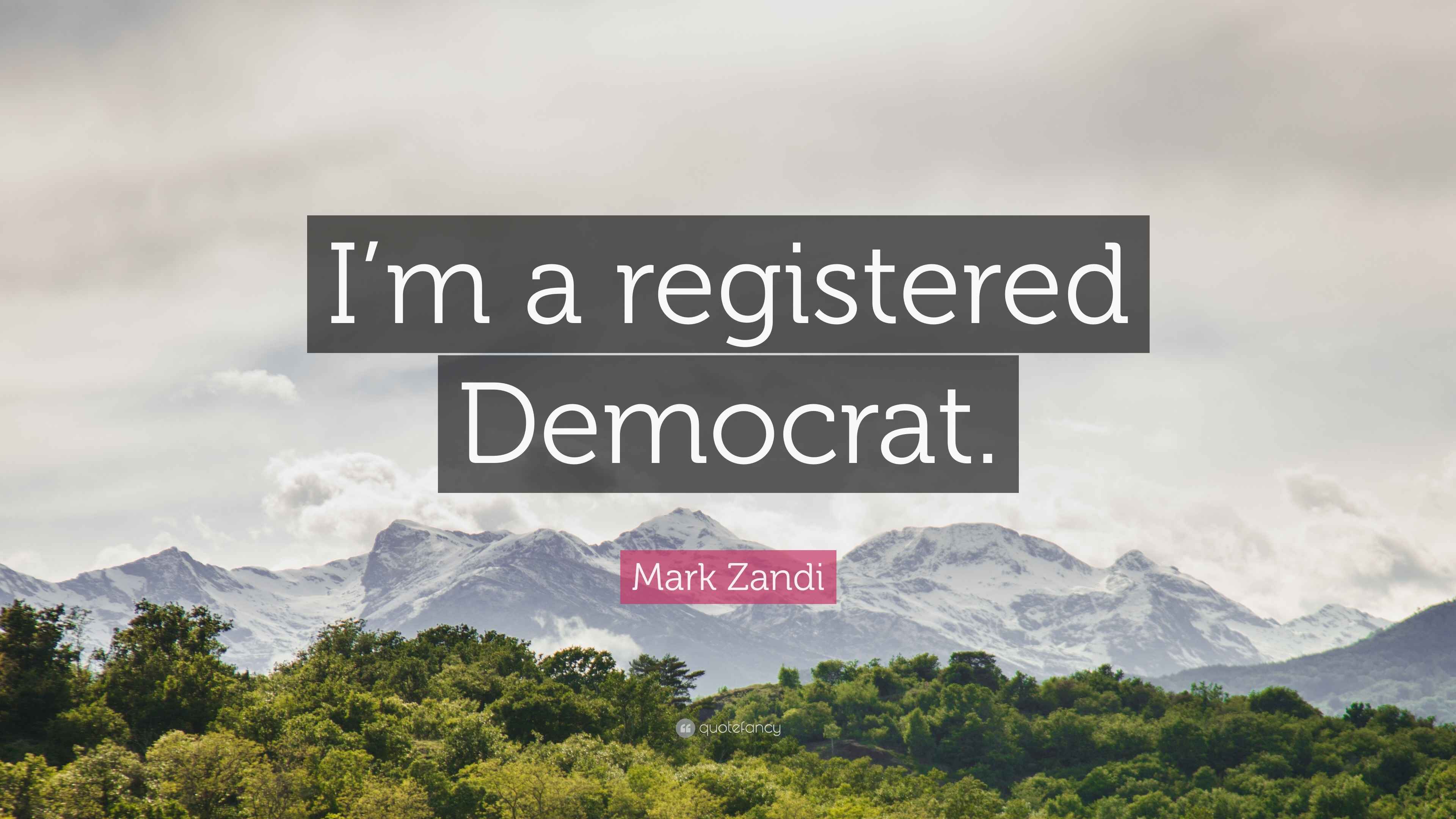 Mark Zandi Quote: “I’m a registered Democrat.”