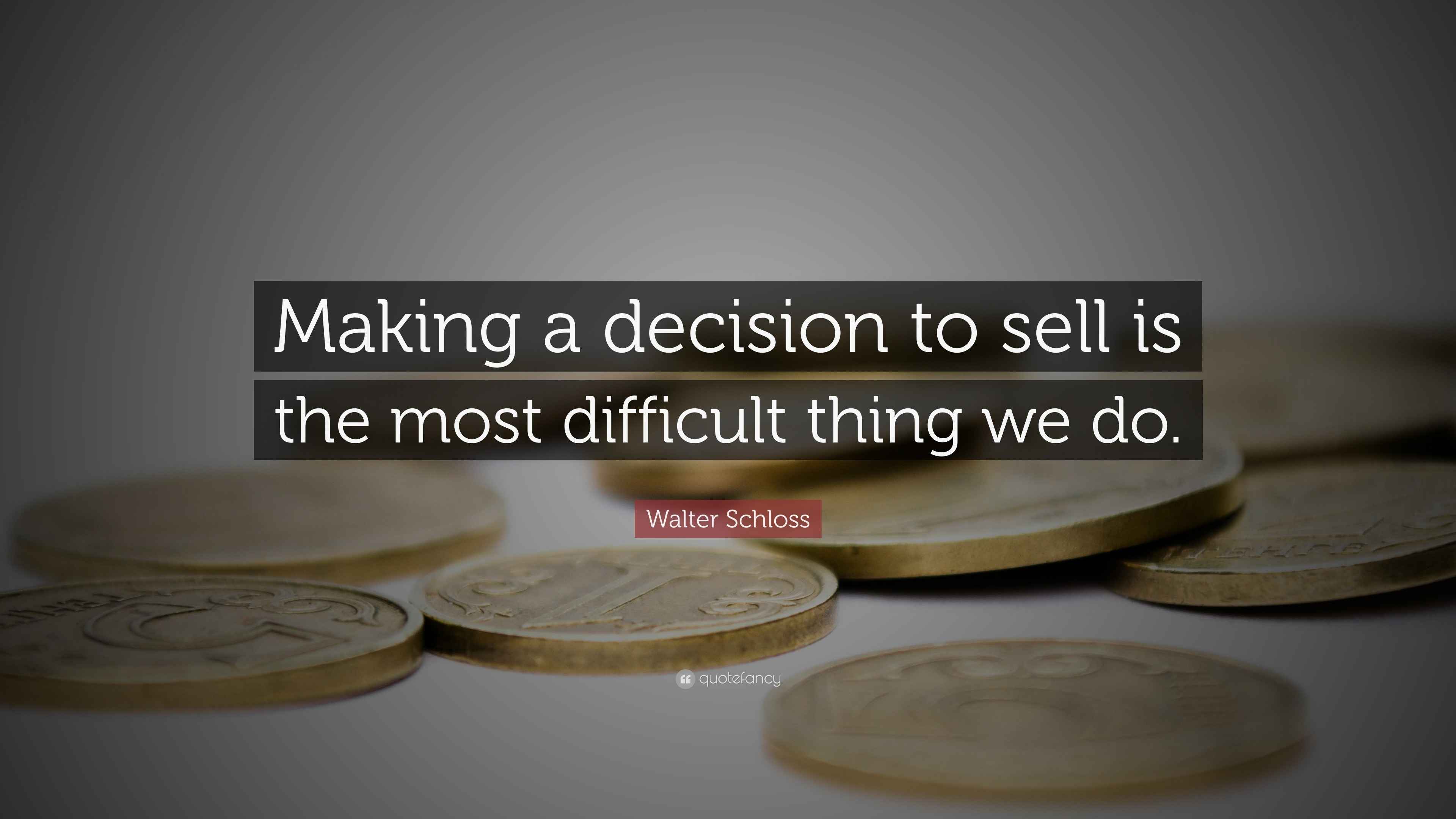 Walter Schloss Quote: “Making a decision to sell is the most difficult ...
