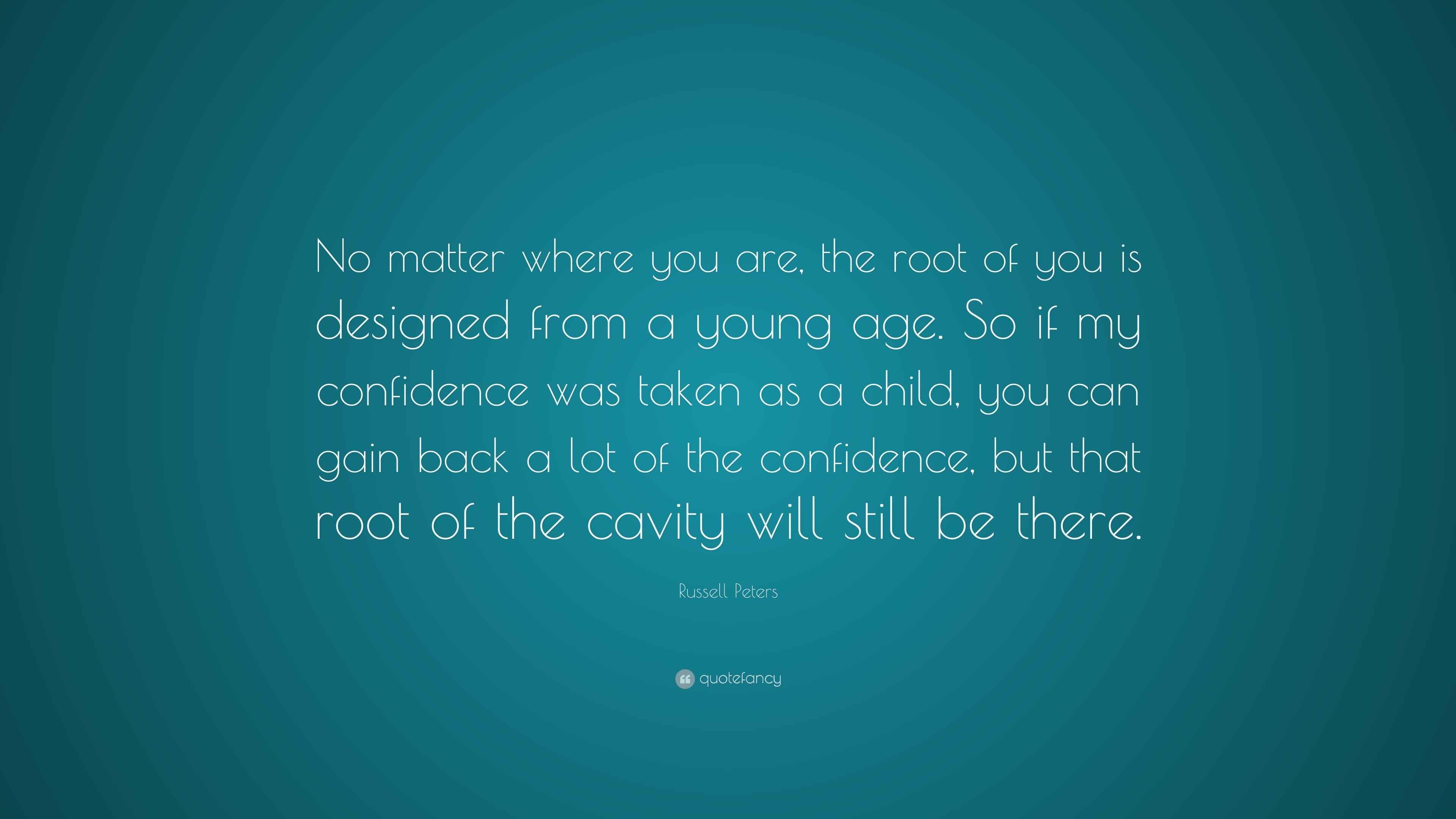 Russell Peters Quote: “No matter where you are, the root of you is ...