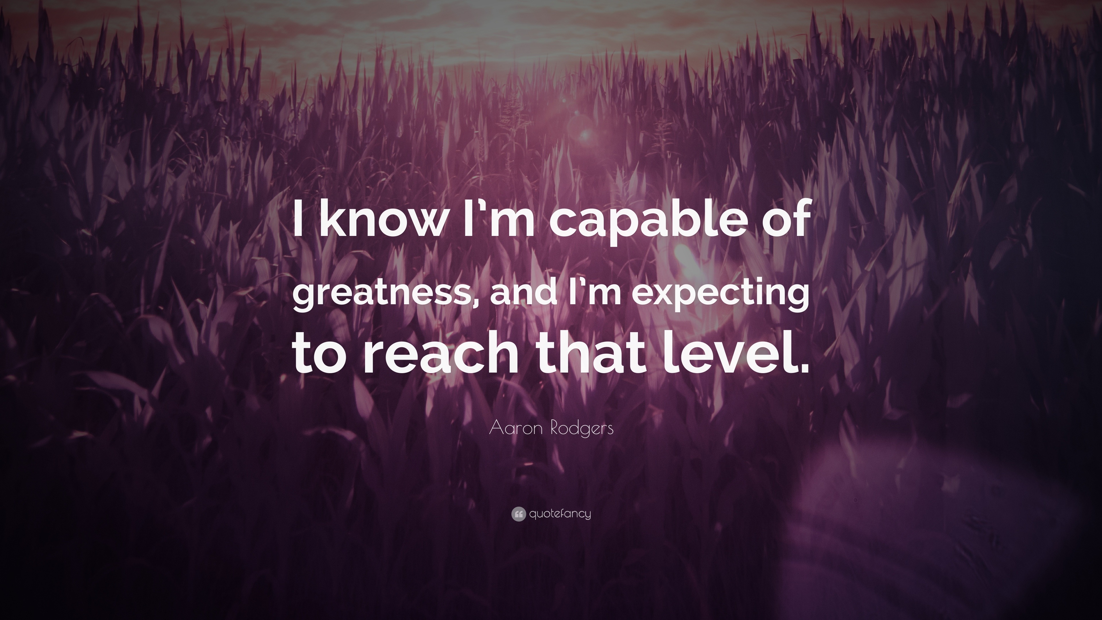 Aaron Rodgers Quote: “I know I’m capable of greatness, and I’m ...