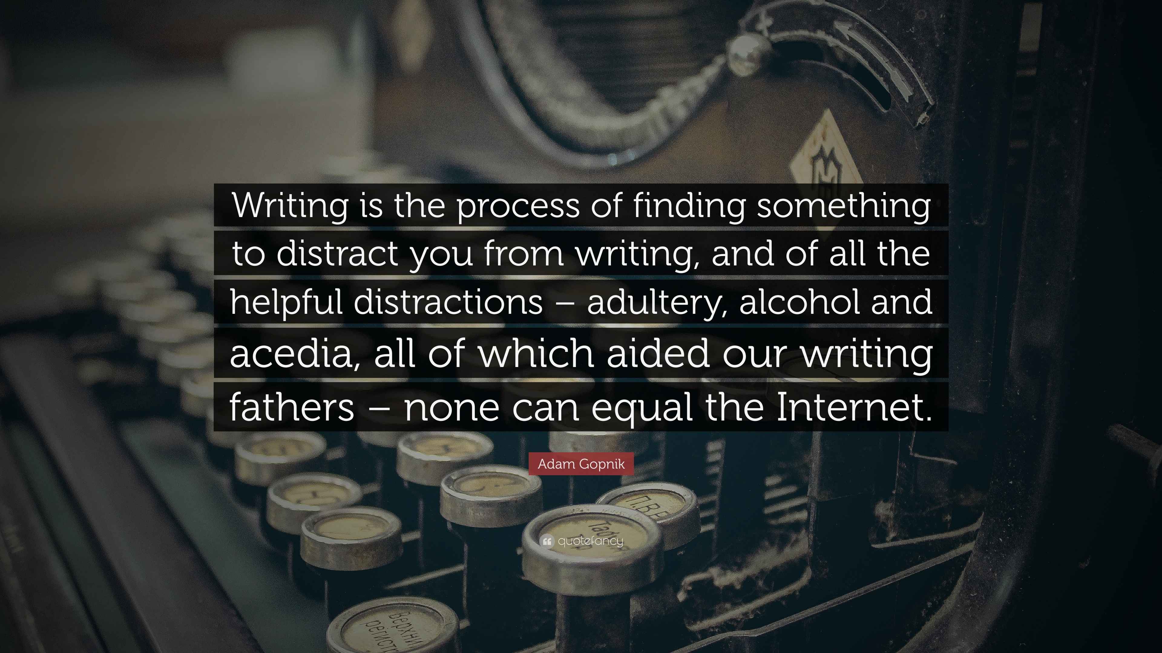 Adam Gopnik Quote: “Writing is the process of finding something to ...
