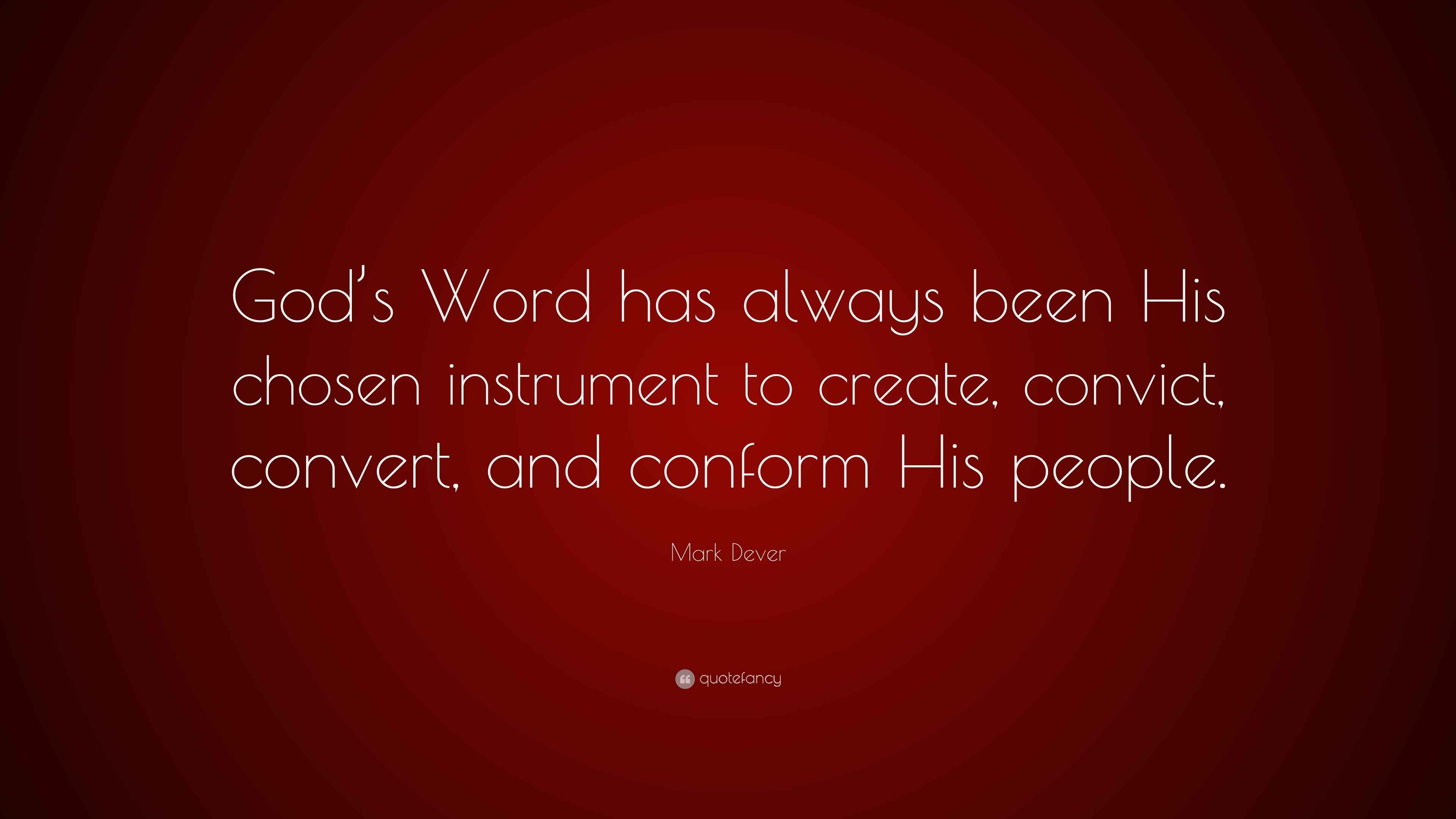Mark Dever Quote: “God’s Word has always been His chosen instrument to ...