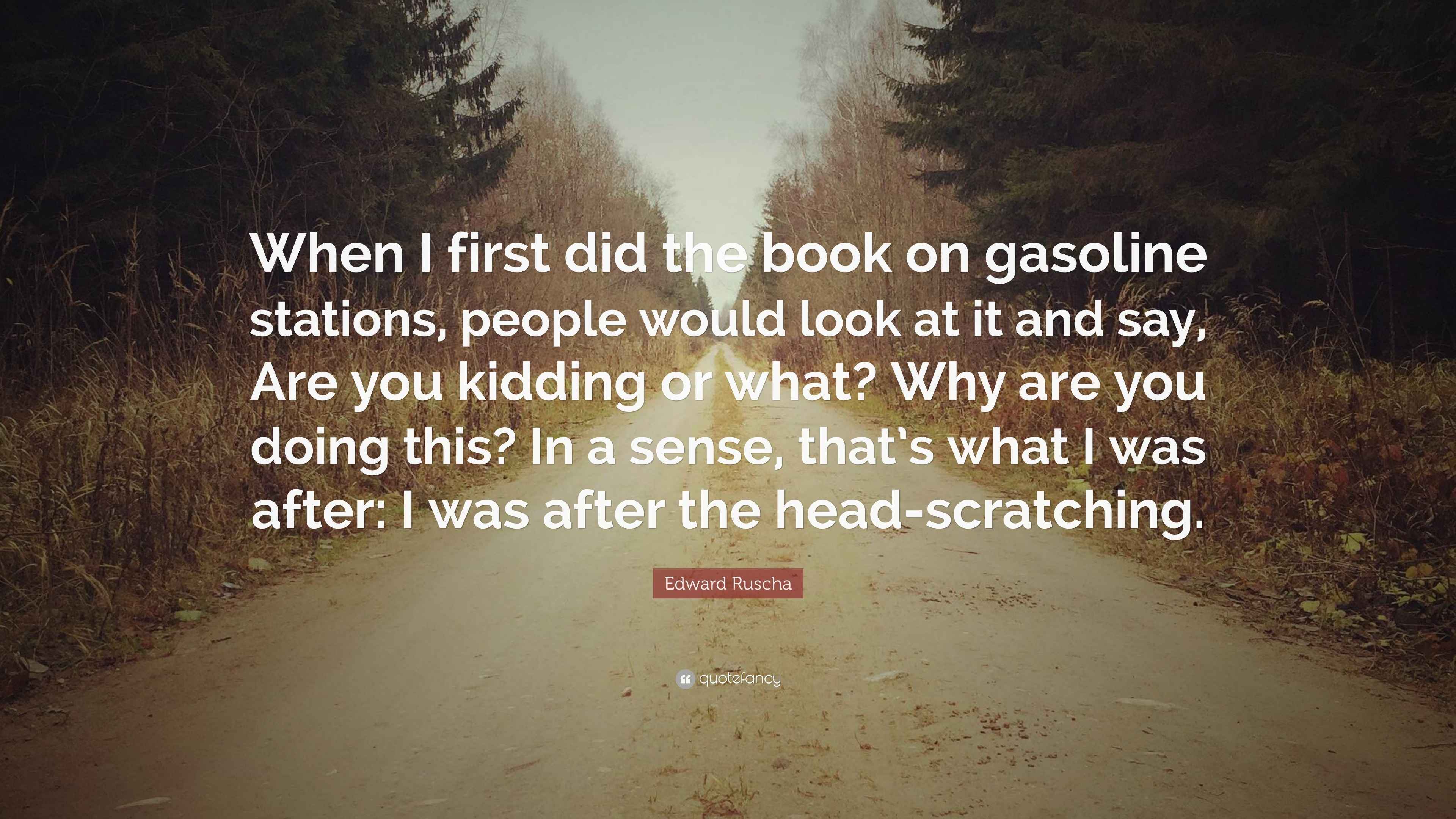 Edward Ruscha Quote: “When I first did the book on gasoline stations ...