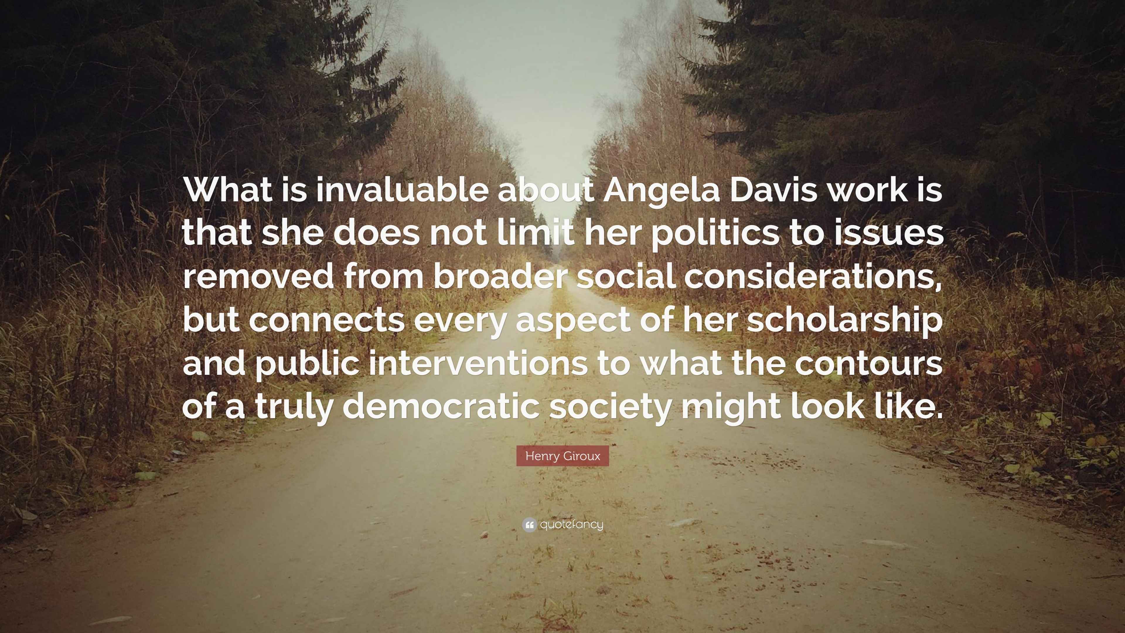 Henry Giroux Quote: “What is invaluable about Angela Davis work is that ...