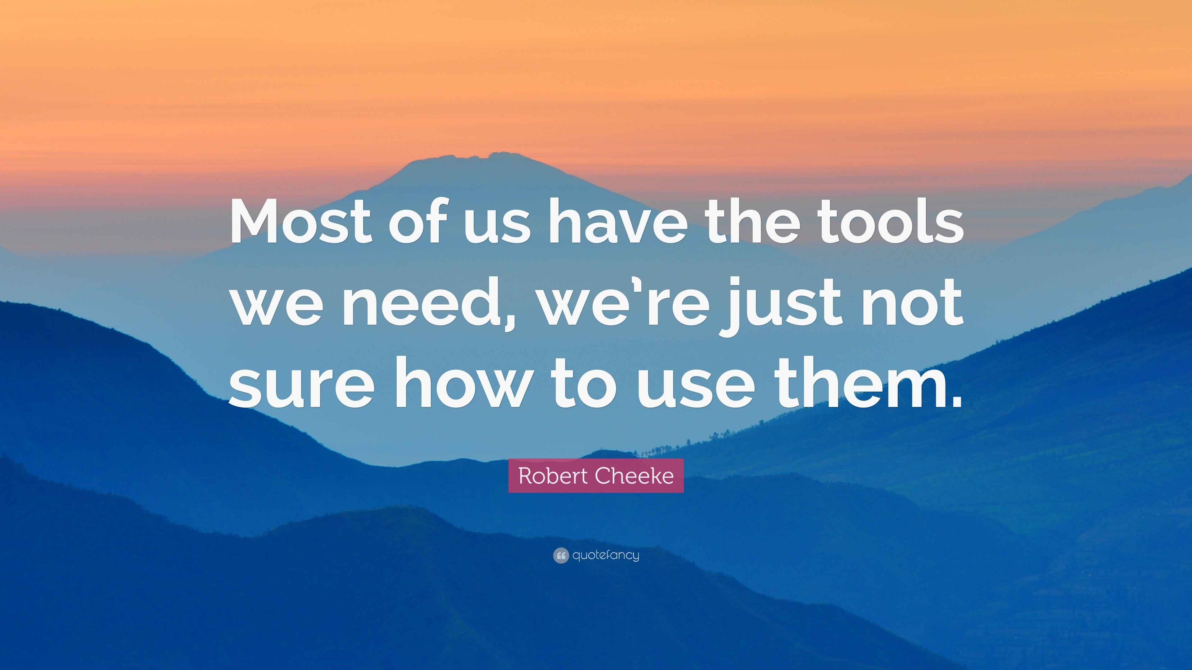 Robert Cheeke Quote: “Most of us have the tools we need, we’re just not ...