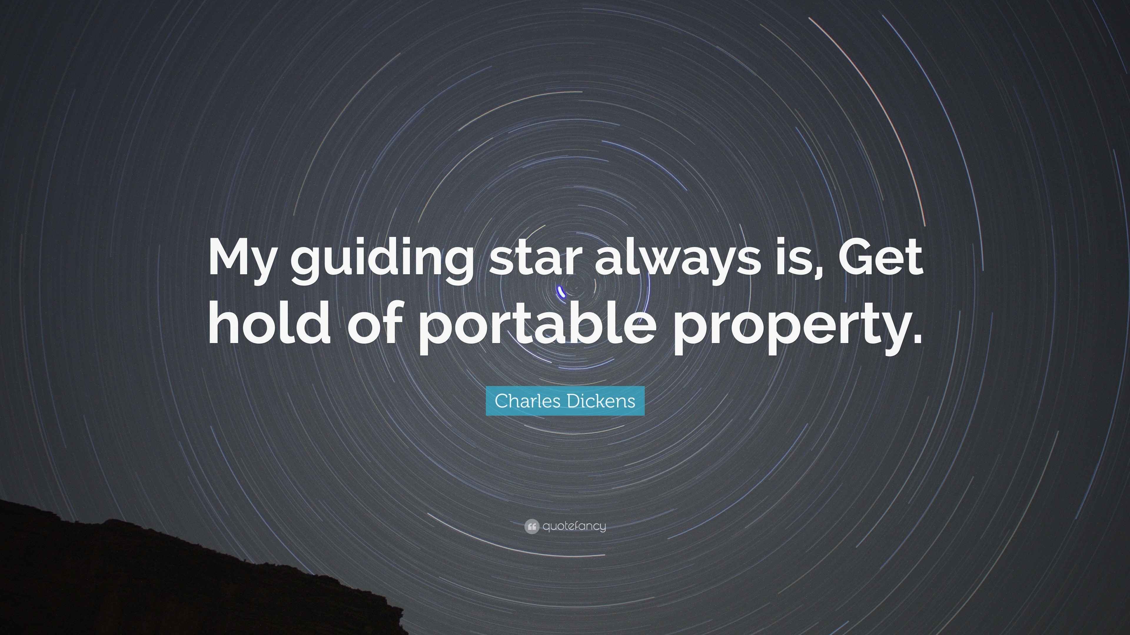 Charles Dickens Quote: “My guiding star always is, Get hold of portable ...