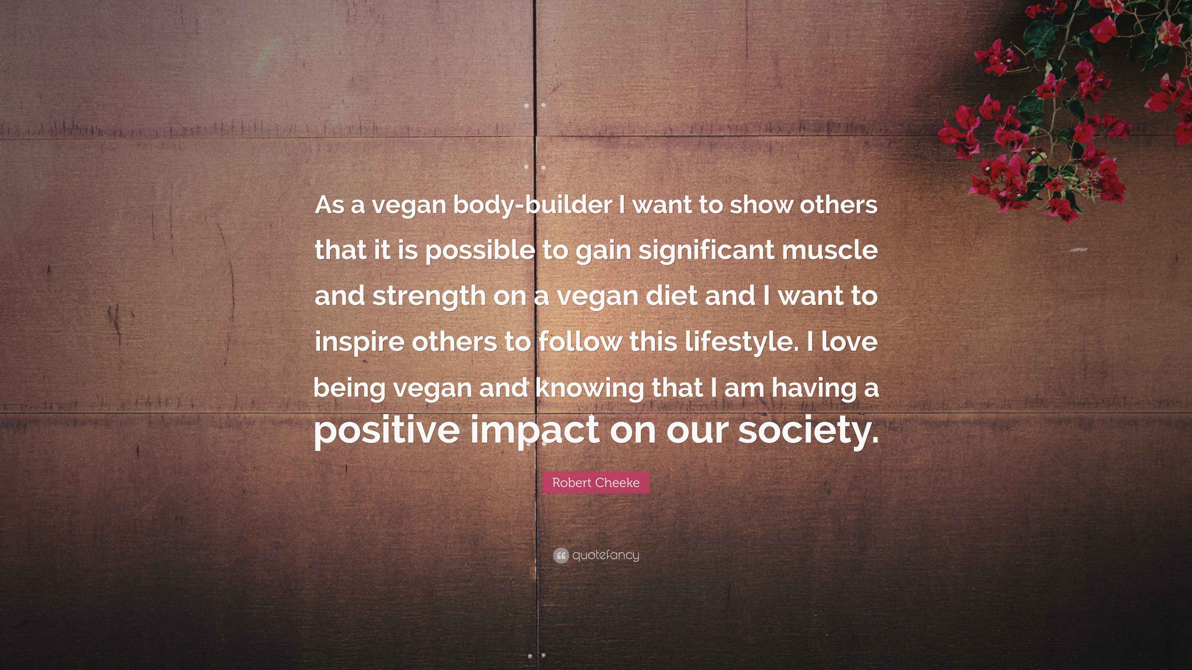 Robert Cheeke Quote: “As a vegan body-builder I want to show others ...