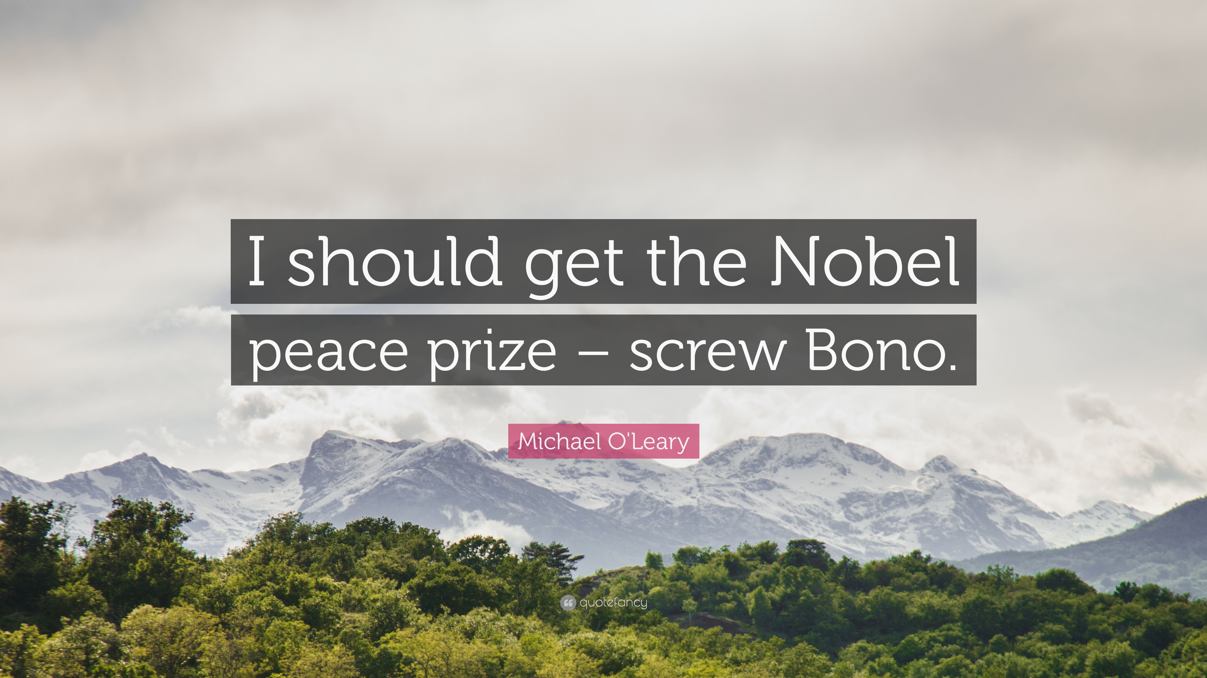 Michael O'Leary Quote: “I should get the Nobel peace prize – screw Bono.”